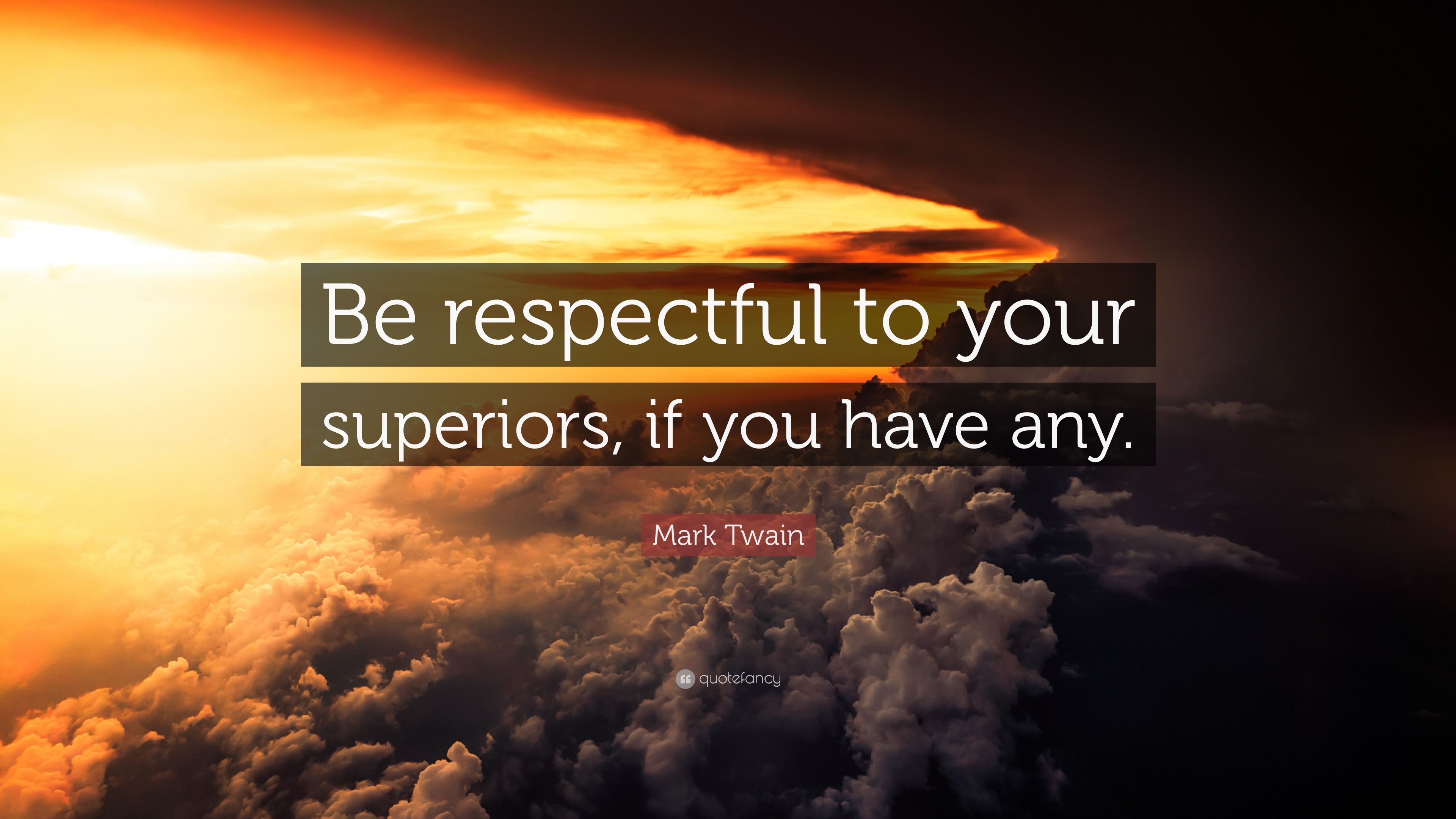 Mark Twain Quote: “Be respectful to your superiors, if you have any.”
