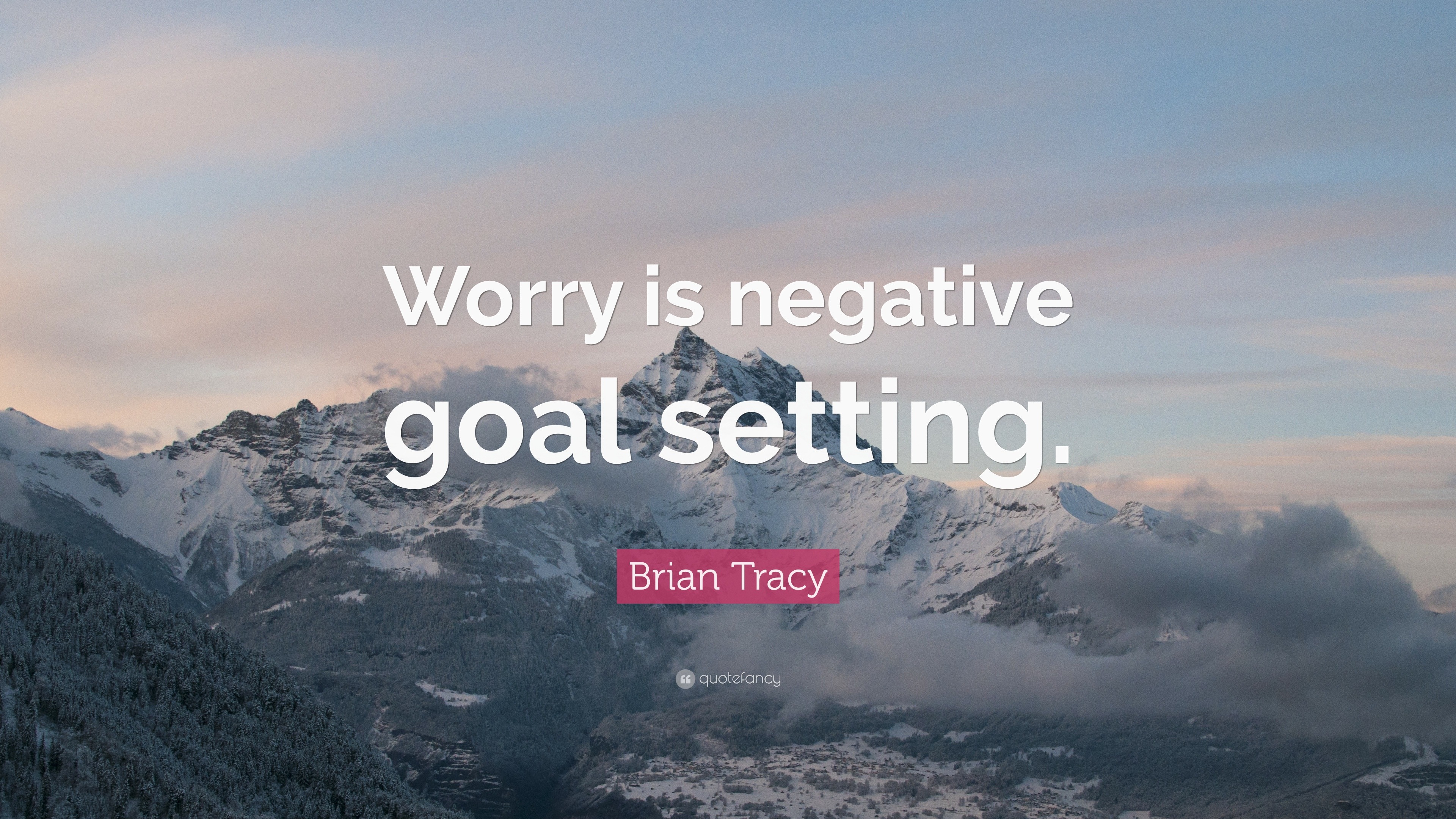 Brian Tracy Quote: “Worry is negative goal setting.”