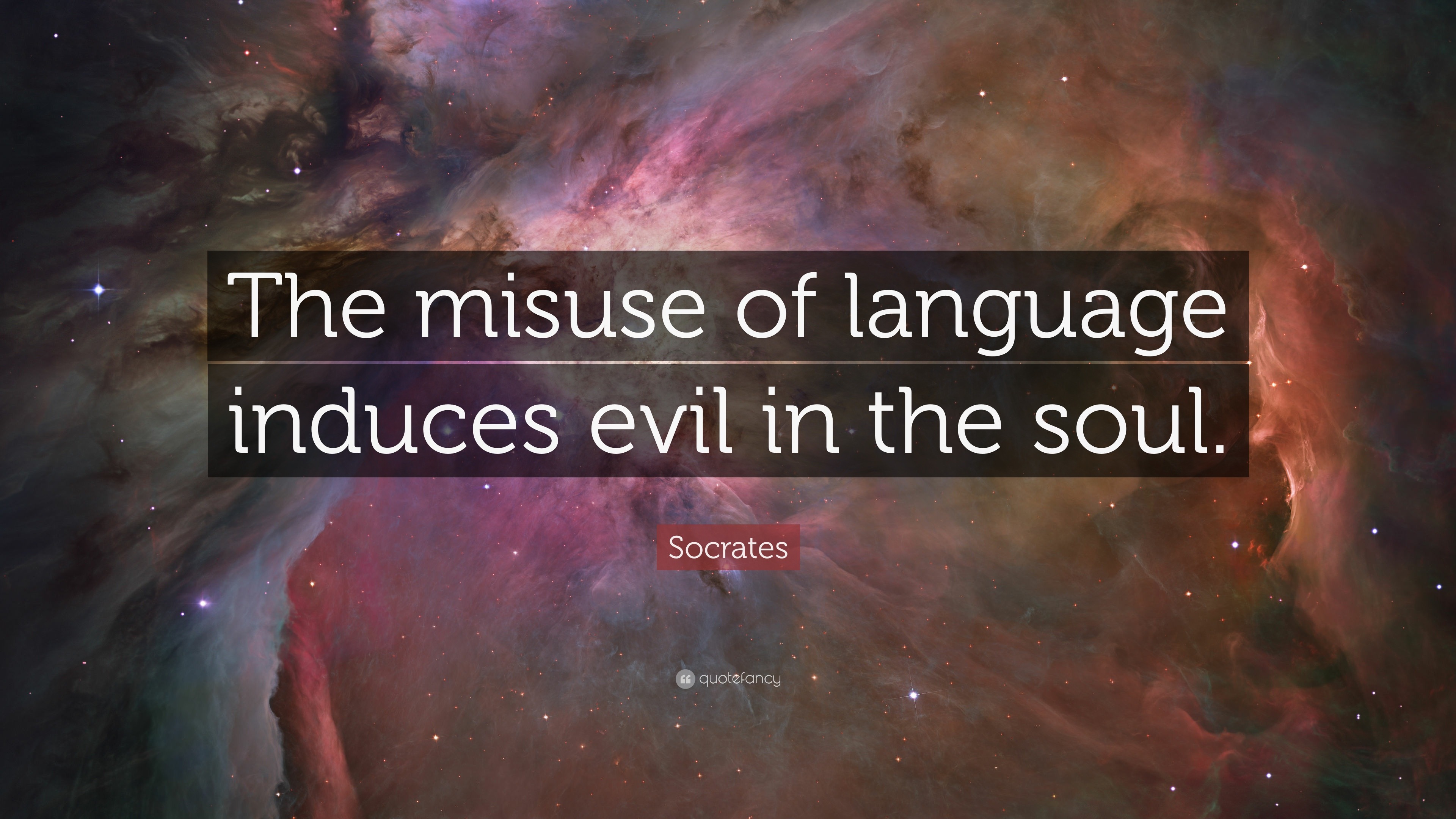 Socrates Quote: “The misuse of language induces evil in the soul.”