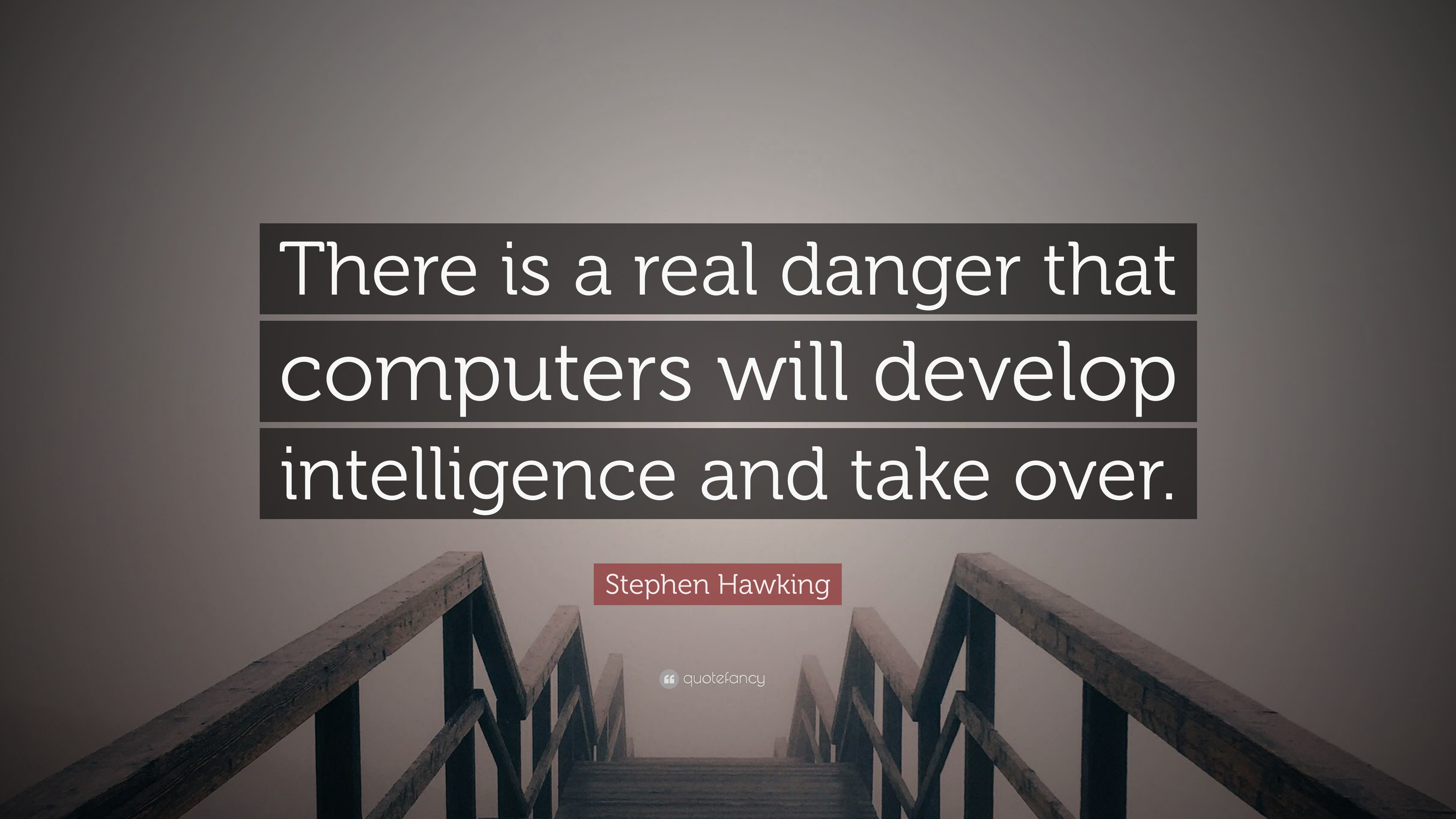 Stephen Hawking Quote: “There is a real danger that computers will ...