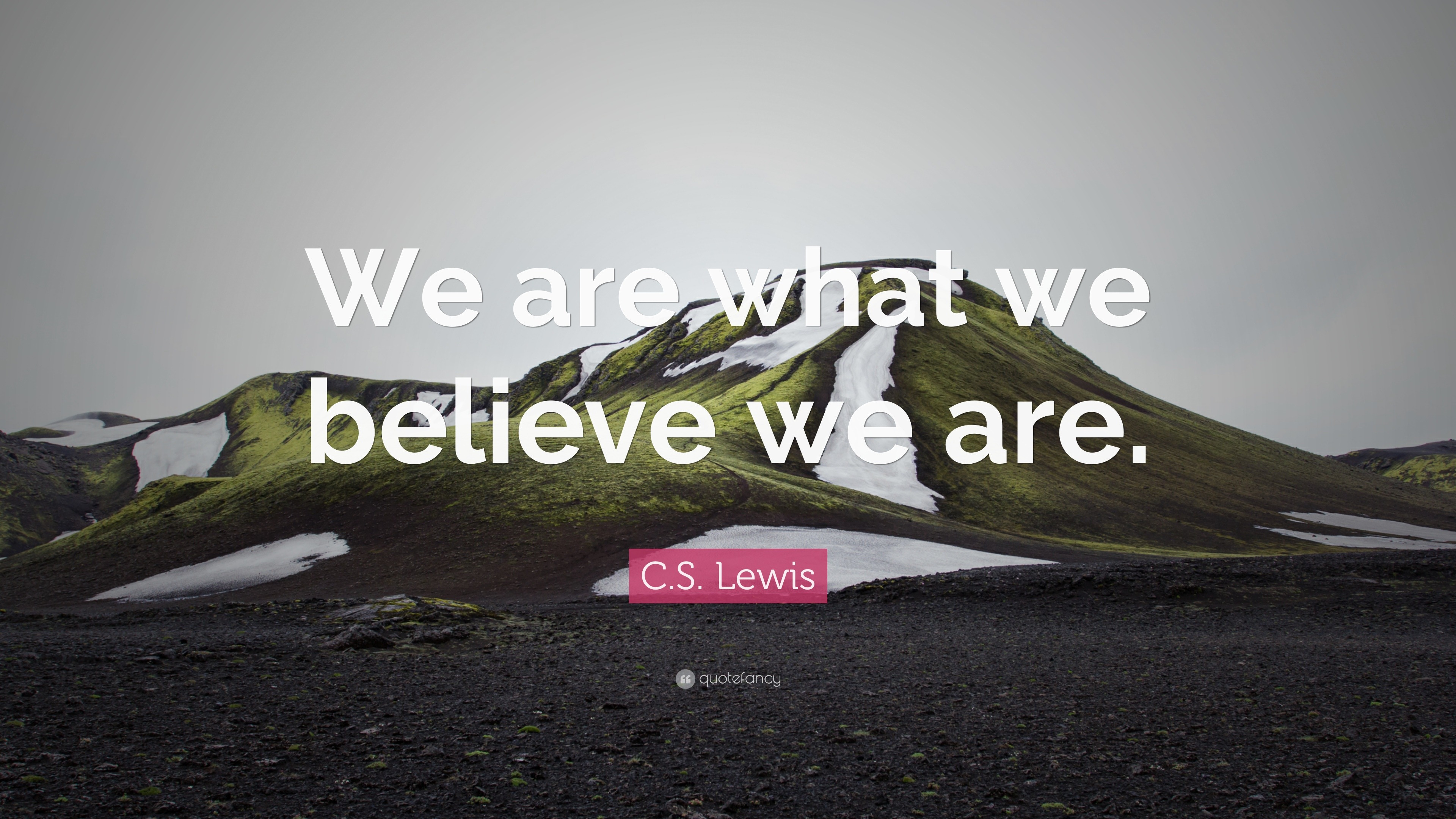 C. S. Lewis Quote: “We are what we believe we are.”