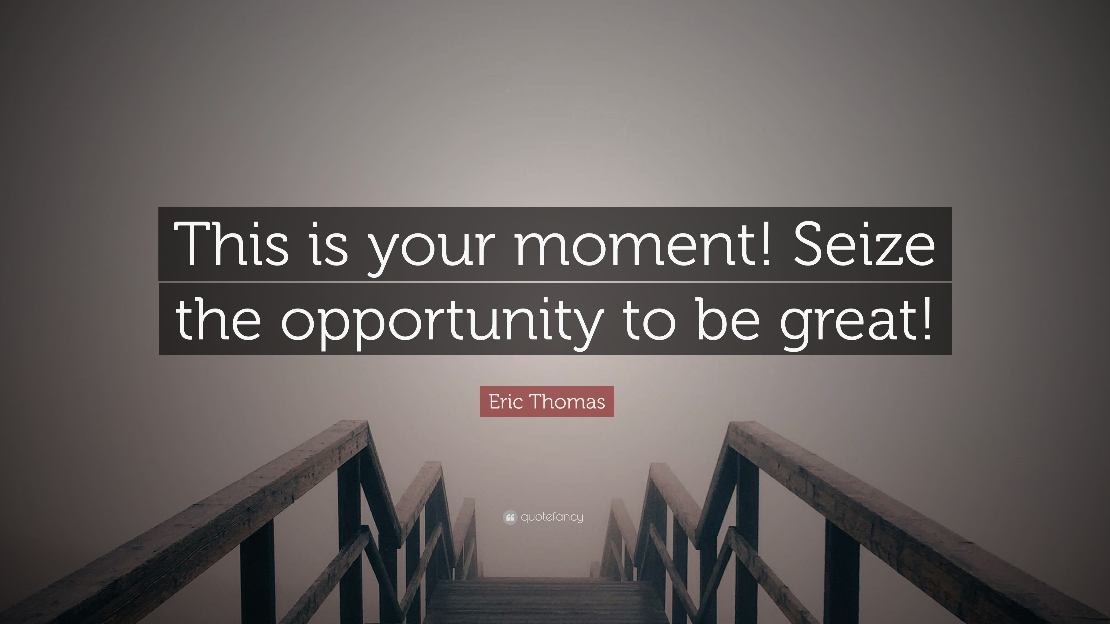 Eric Thomas Quote: “This is your moment! Seize the opportunity to be ...