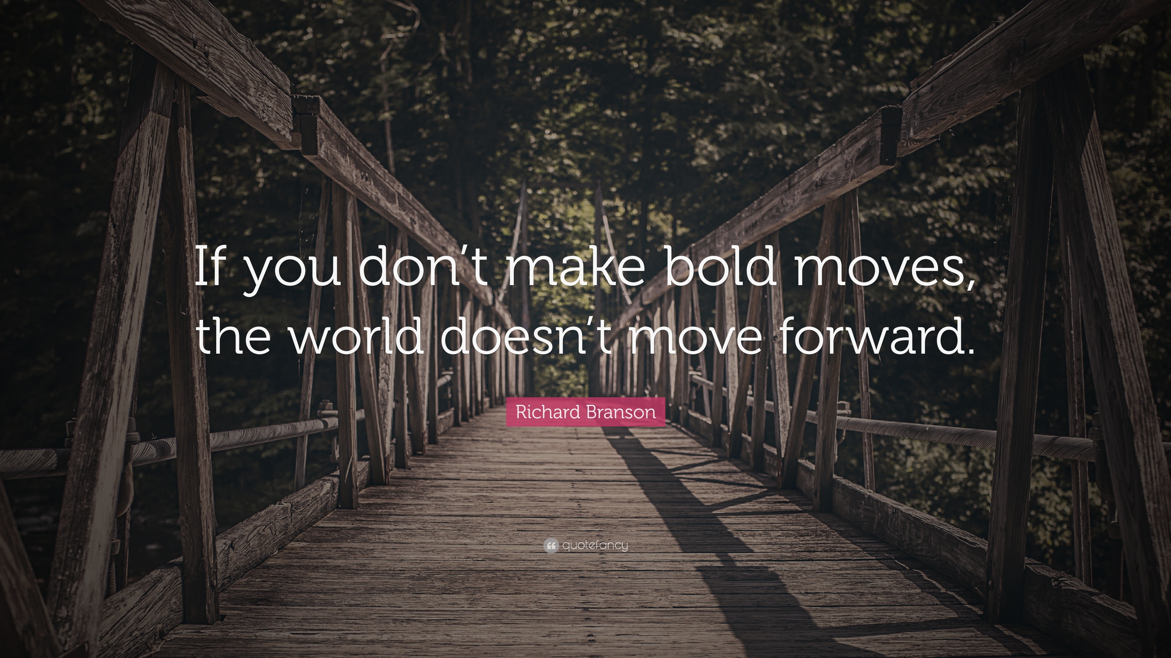 Richard Branson Quote: “If you don’t make bold moves, the world doesn’t ...