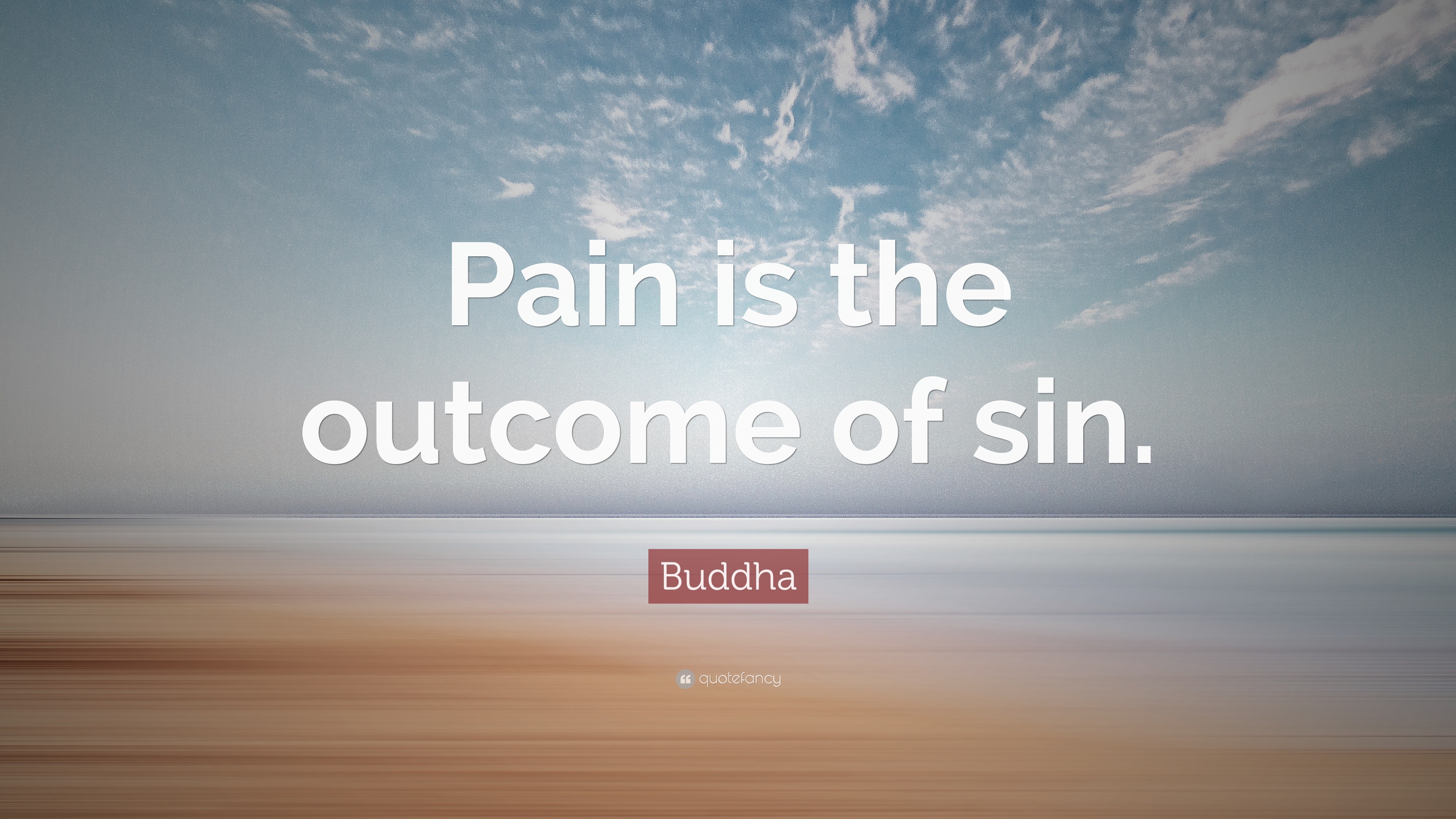 Buddha Quote: “Pain is the outcome of sin.”
