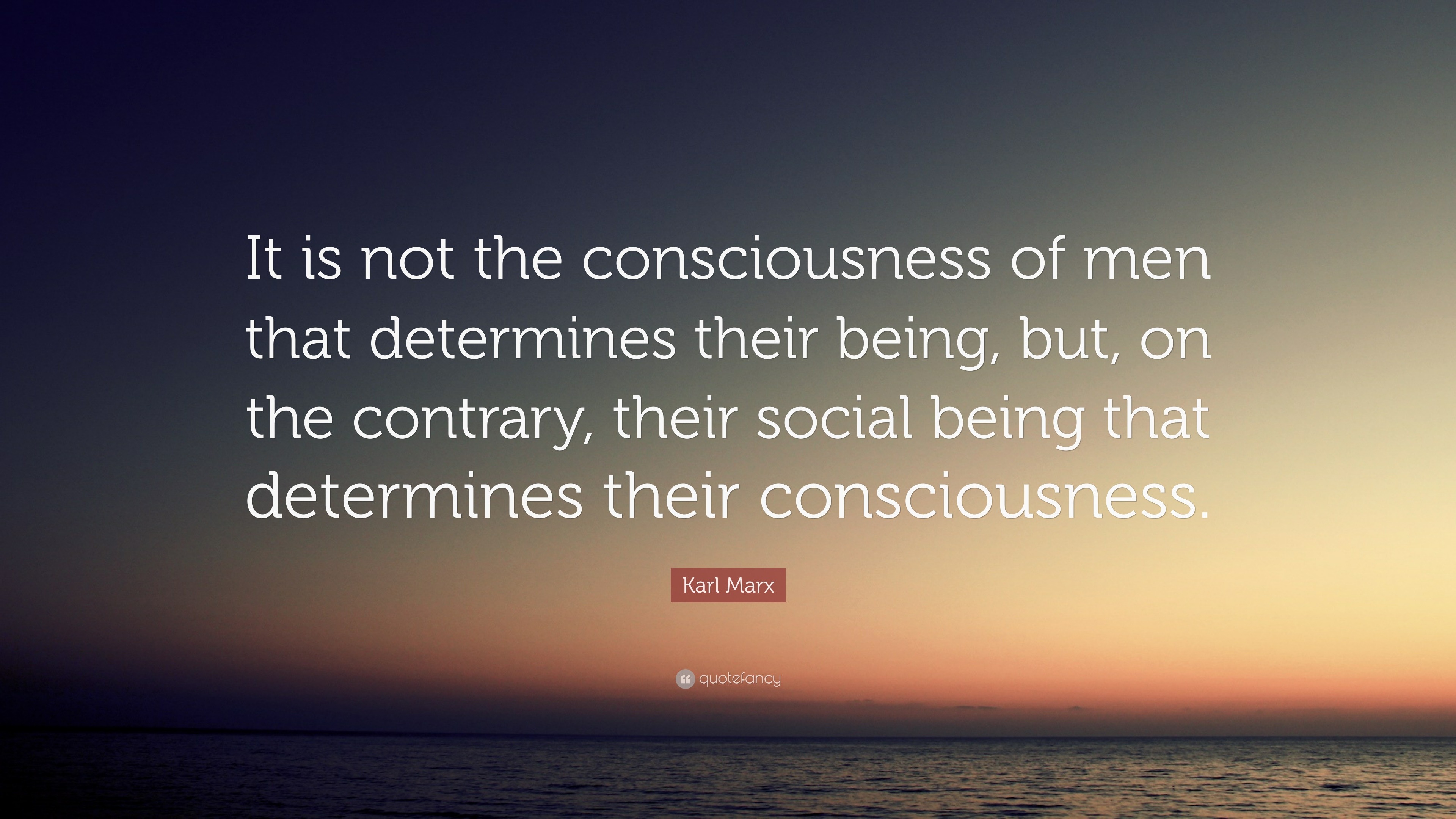 Karl Marx Quote: “It is not the consciousness of men that determines ...