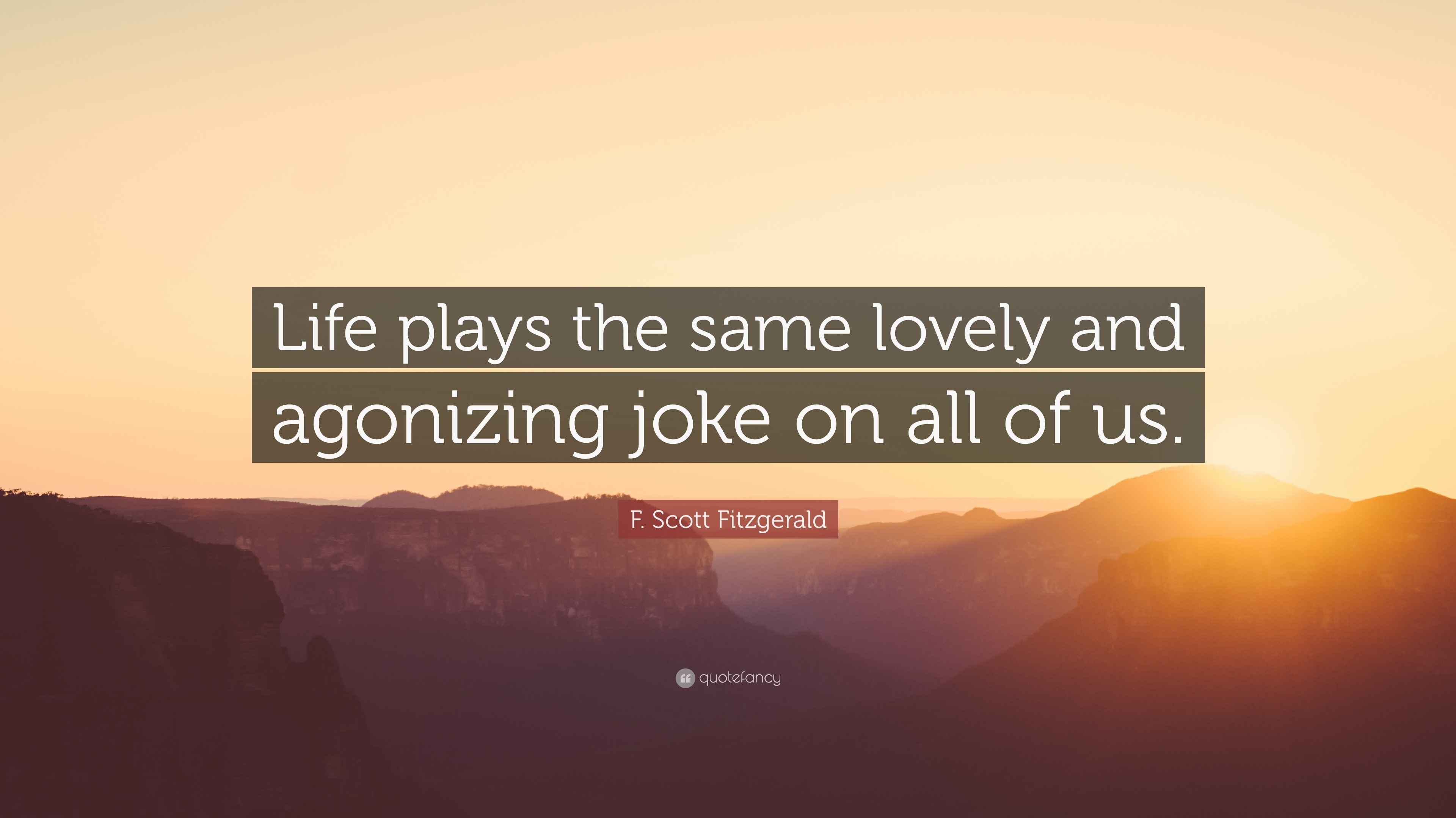 F. Scott Fitzgerald Quote: “Life plays the same lovely and agonizing ...