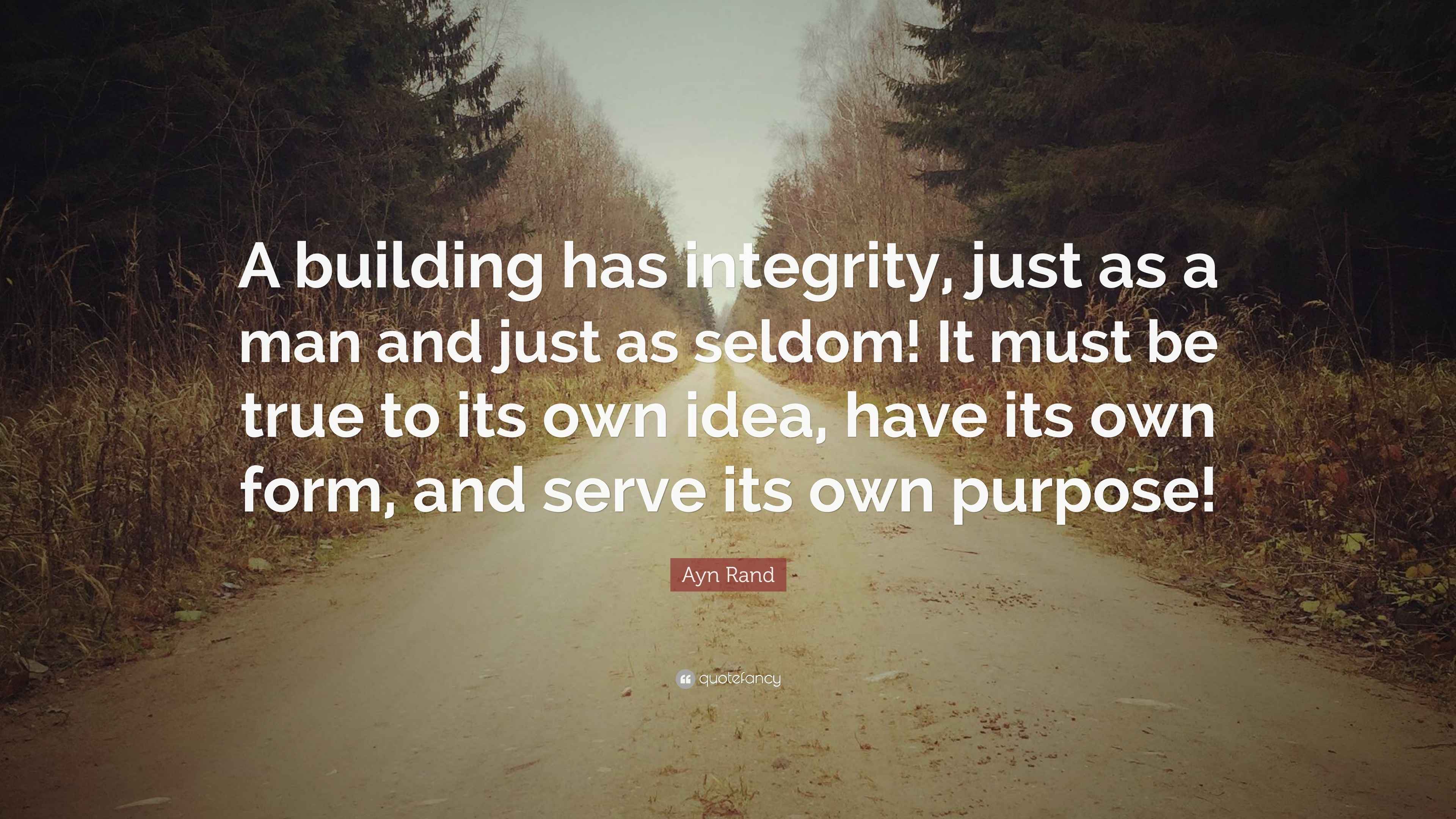 Ayn Rand Quote: “A building has integrity, just as a man and just as ...