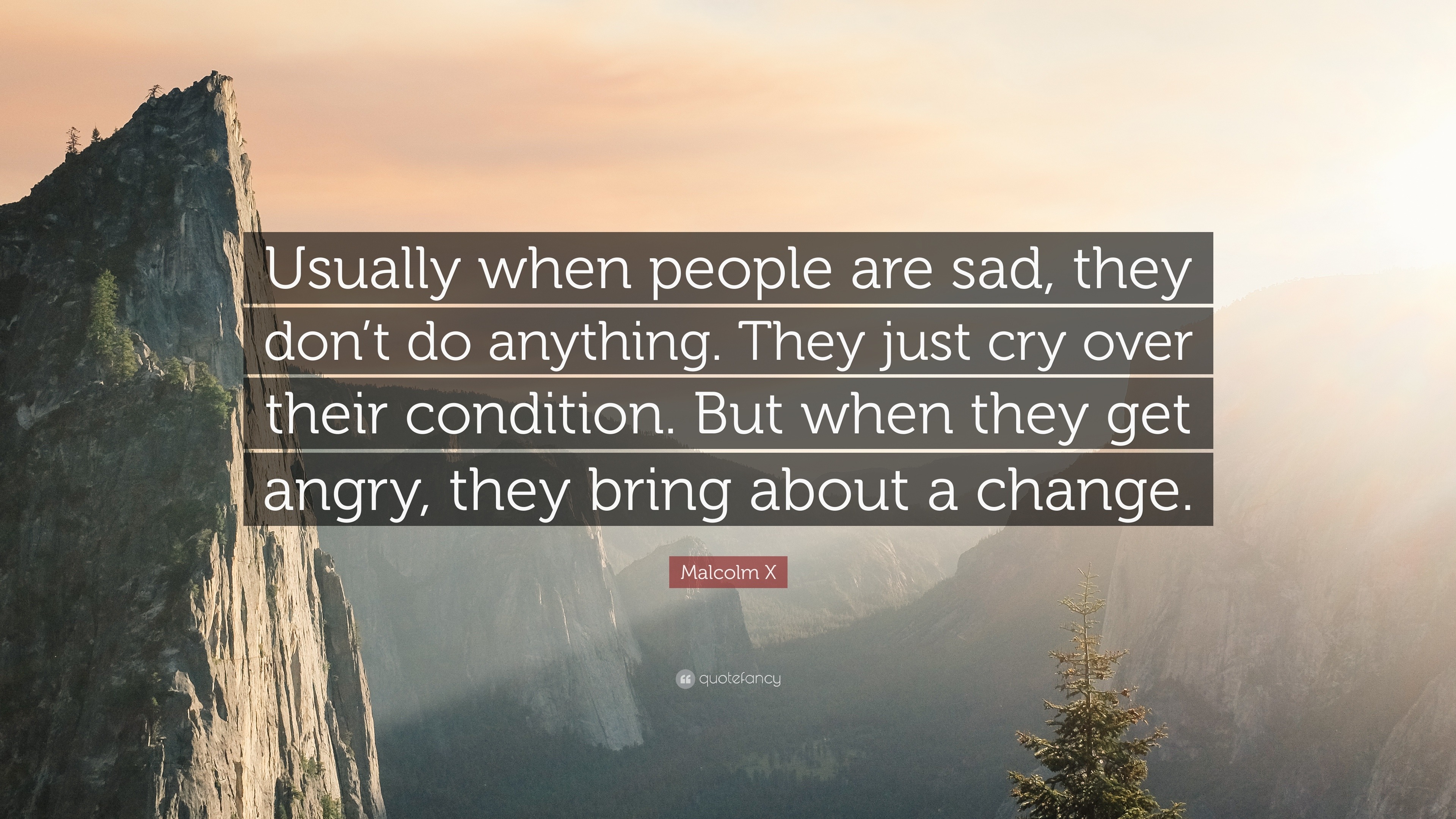 Malcolm X Quote: “Usually when people are sad, they don’t do anything ...