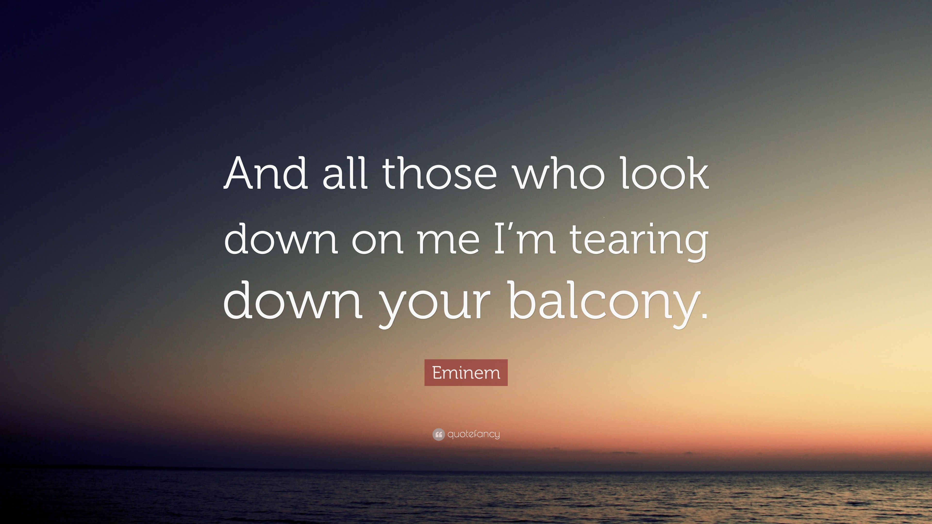 Eminem Quote: “And all those who look down on me I’m tearing down your ...