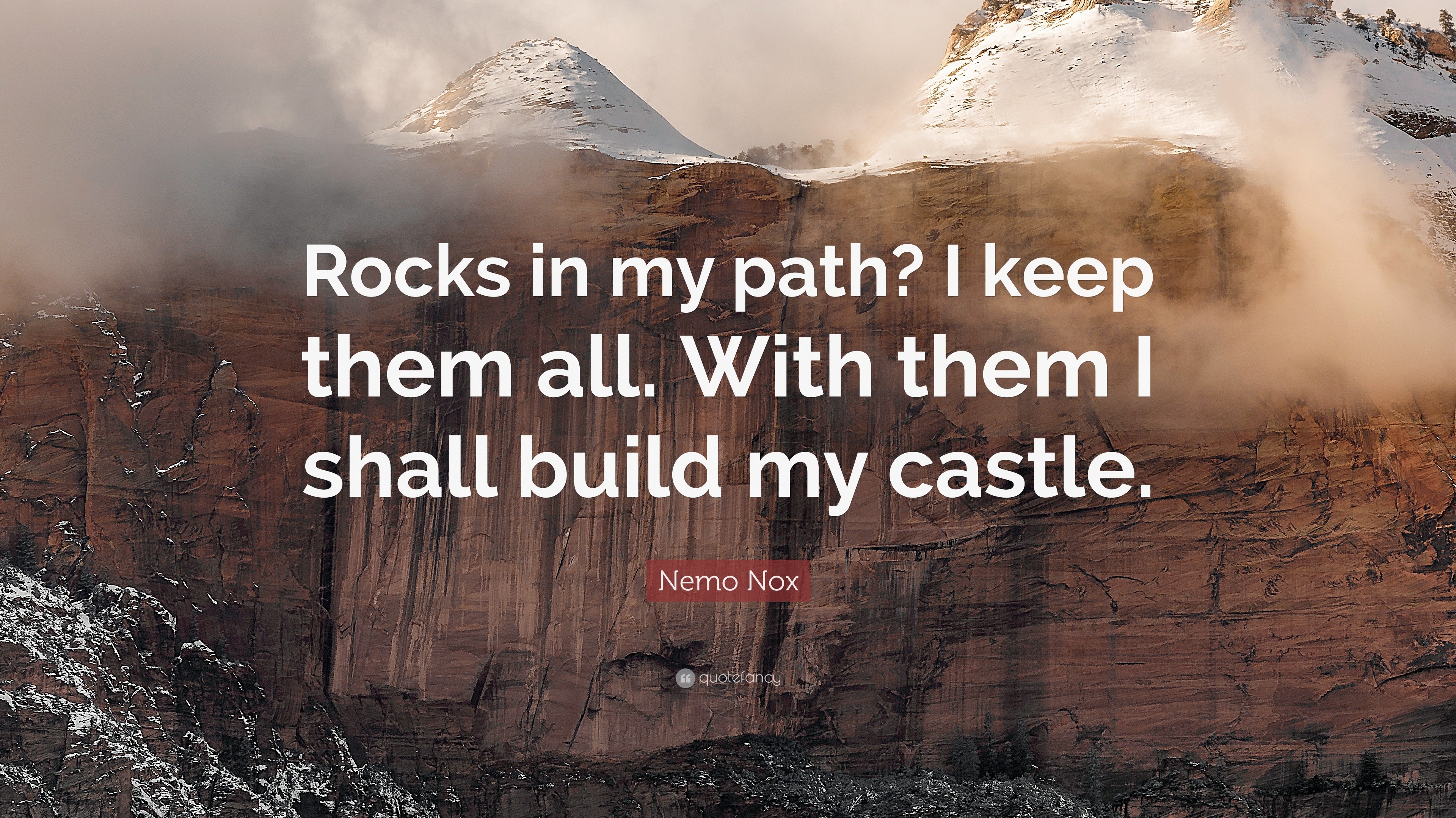 Nemo Nox Quote: “Rocks in my path? I keep them all. With them I shall ...