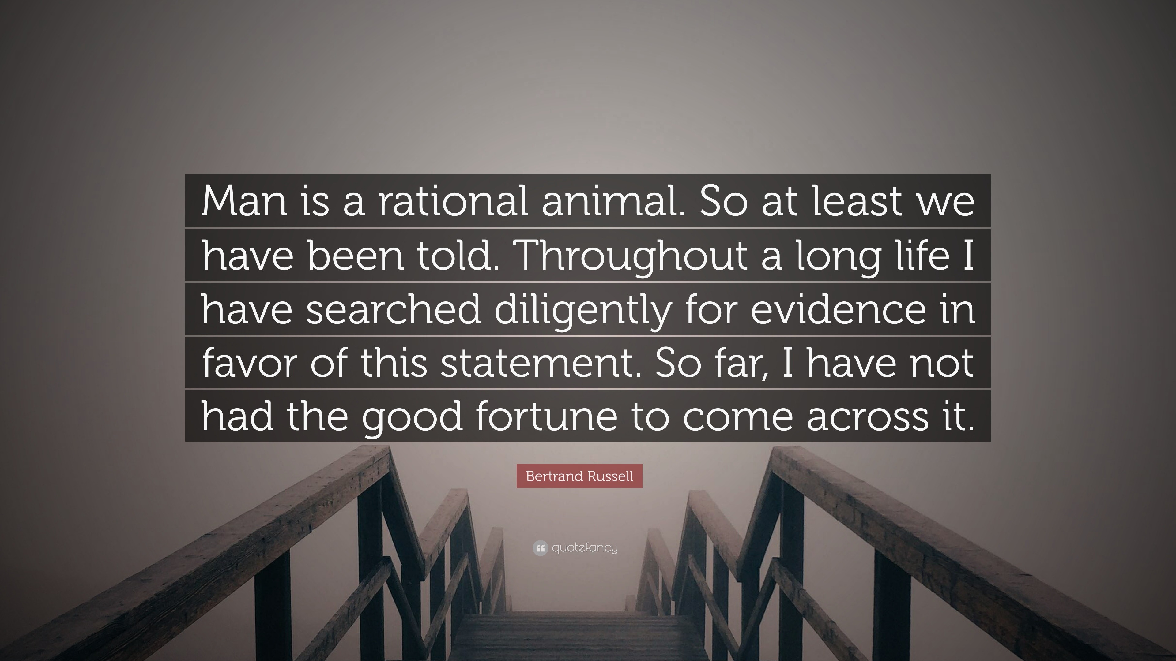 Bertrand Russell Quote: “Man is a rational animal. So at least we have ...