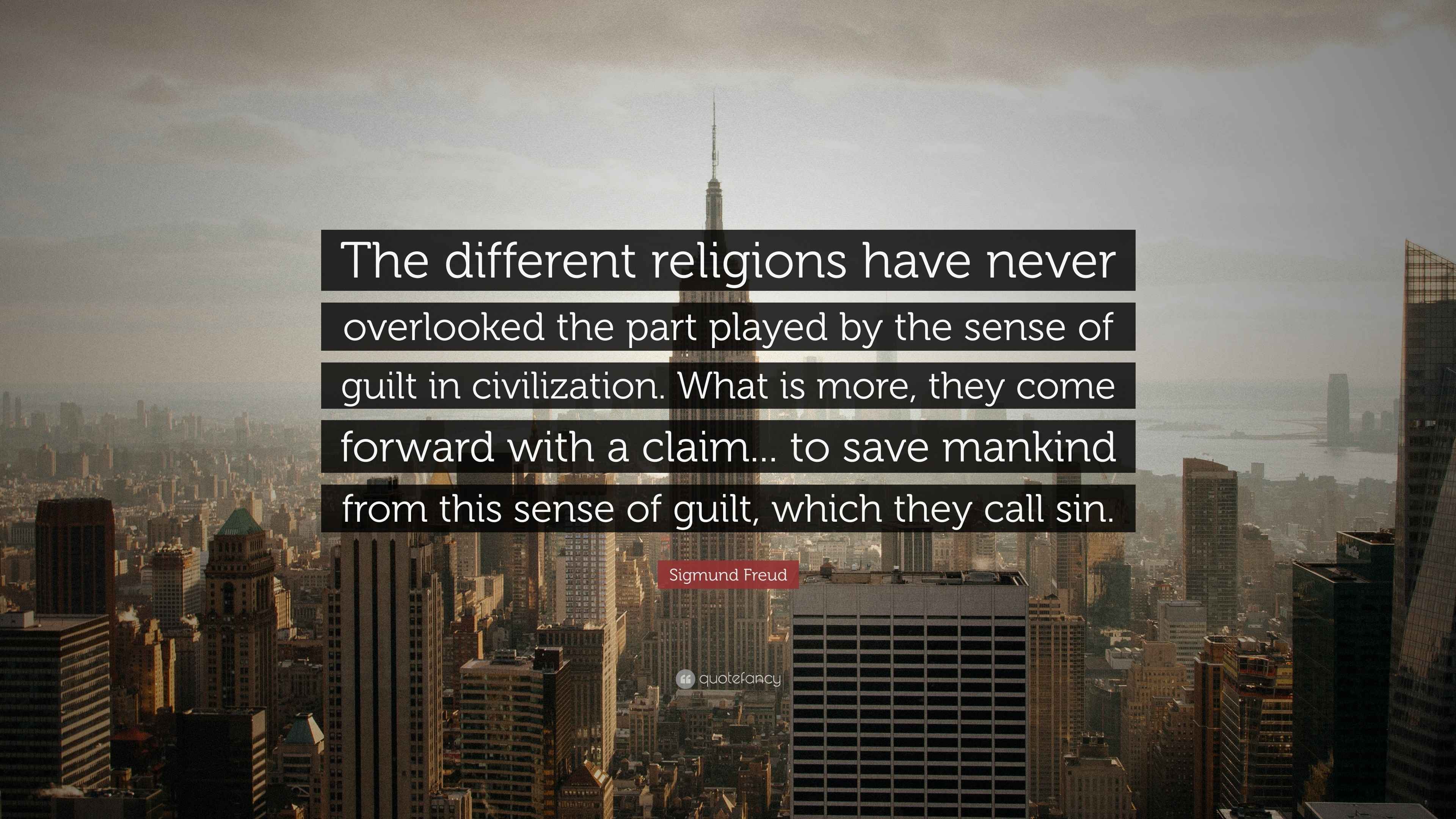 Sigmund Freud Quote: “The different religions have never overlooked the ...