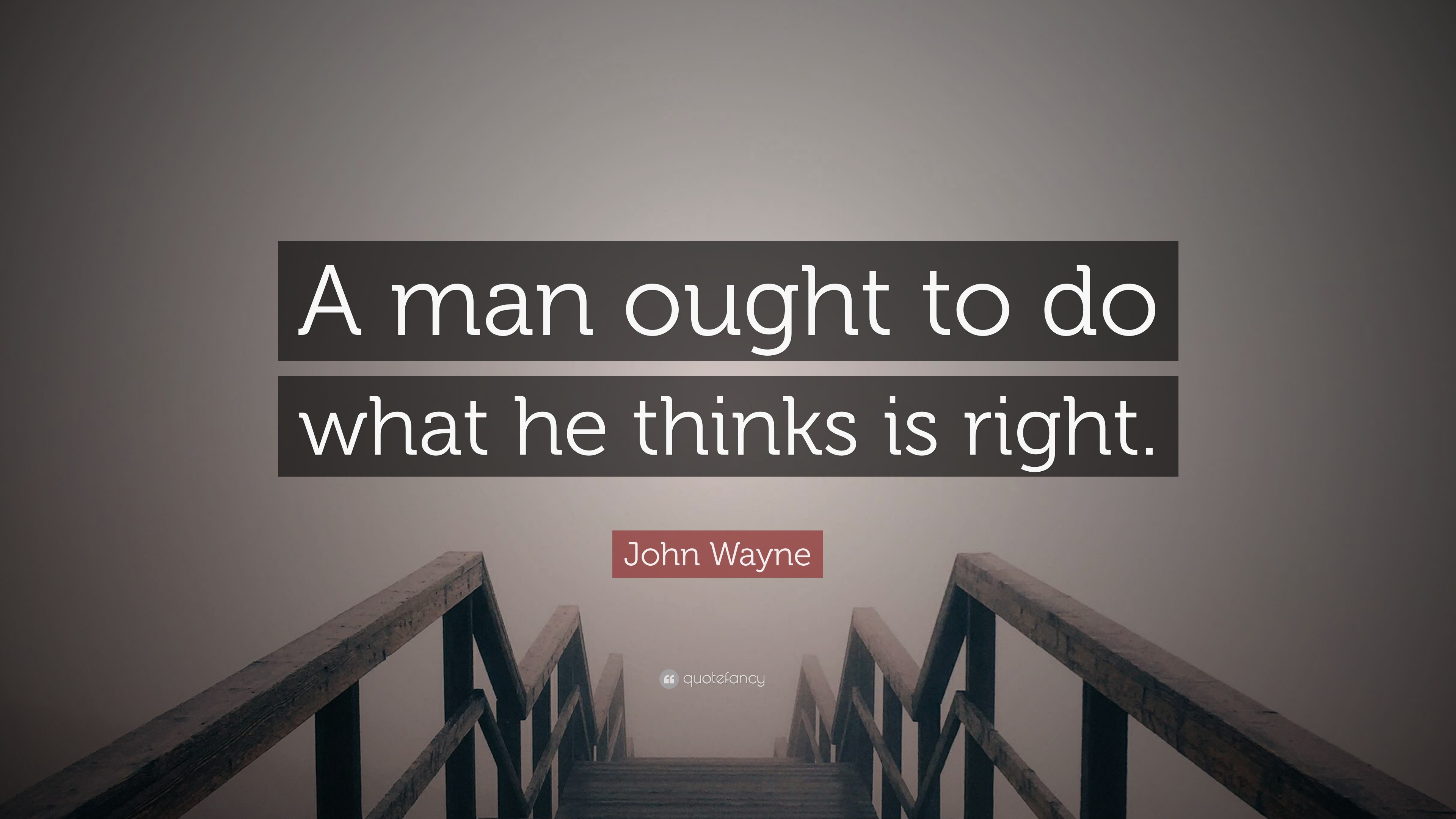John Wayne Quote: “A man ought to do what he thinks is right.”