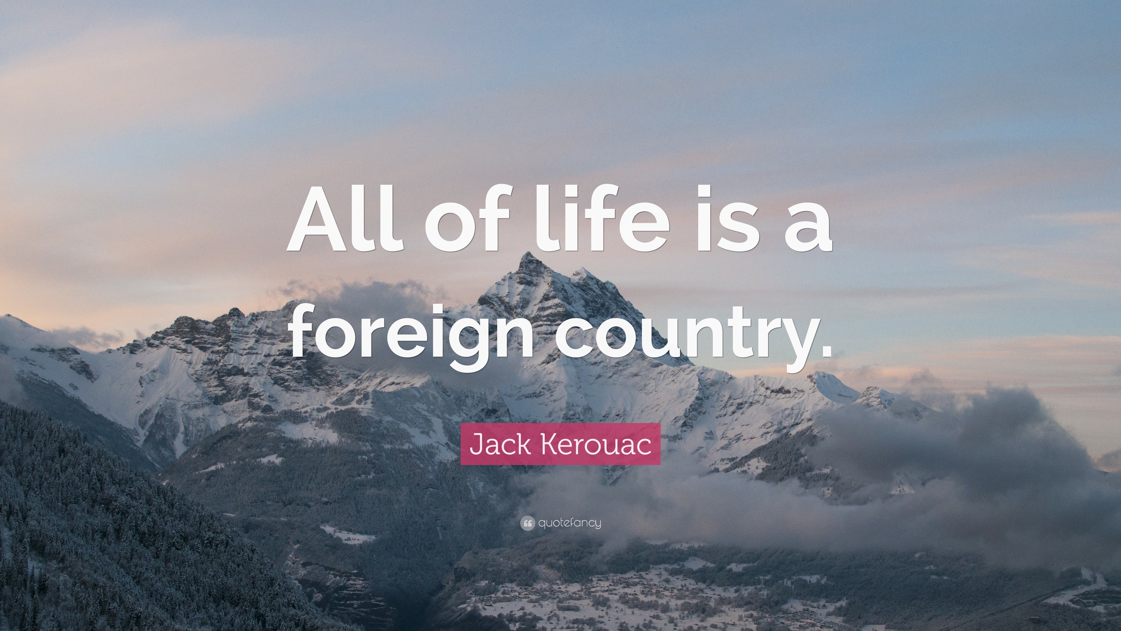 Jack Kerouac Quote: “All of life is a foreign country.”