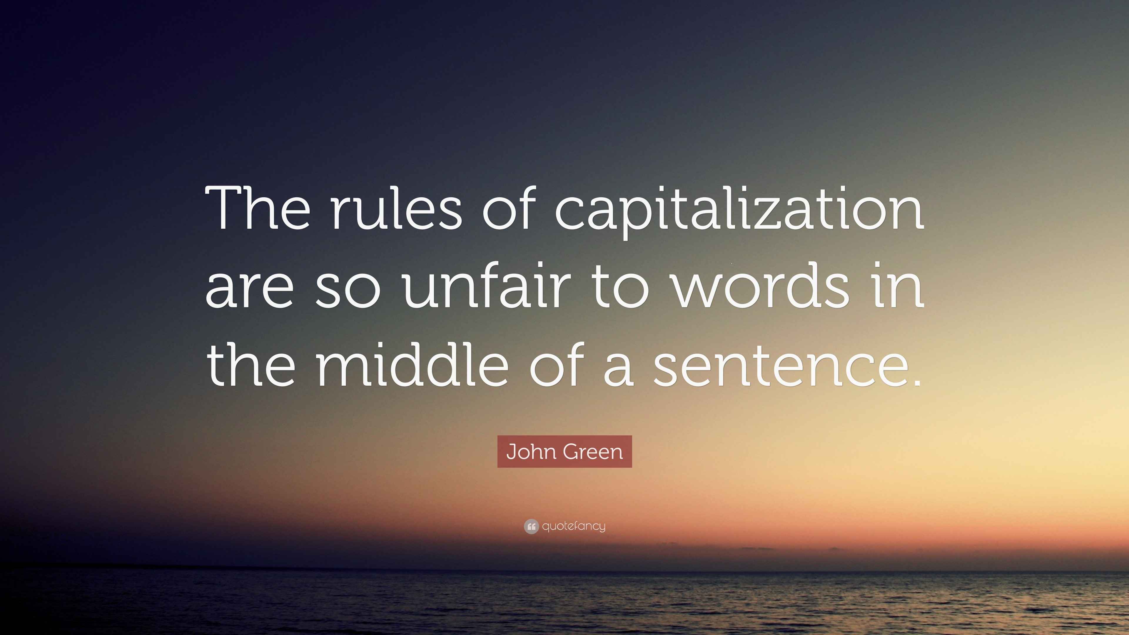John Green Quote: “The rules of capitalization are so unfair to words ...