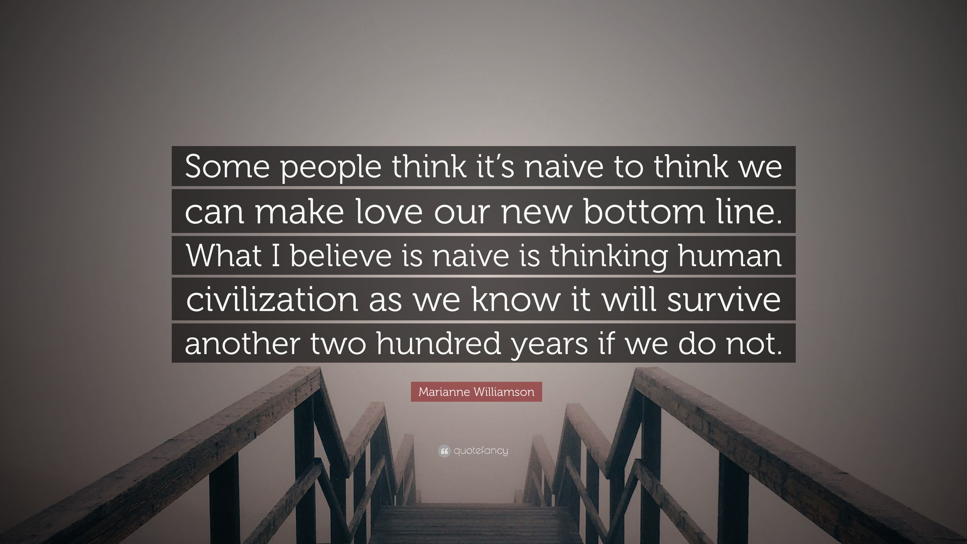 Marianne Williamson Quote: “Some people think it’s naive to think we ...