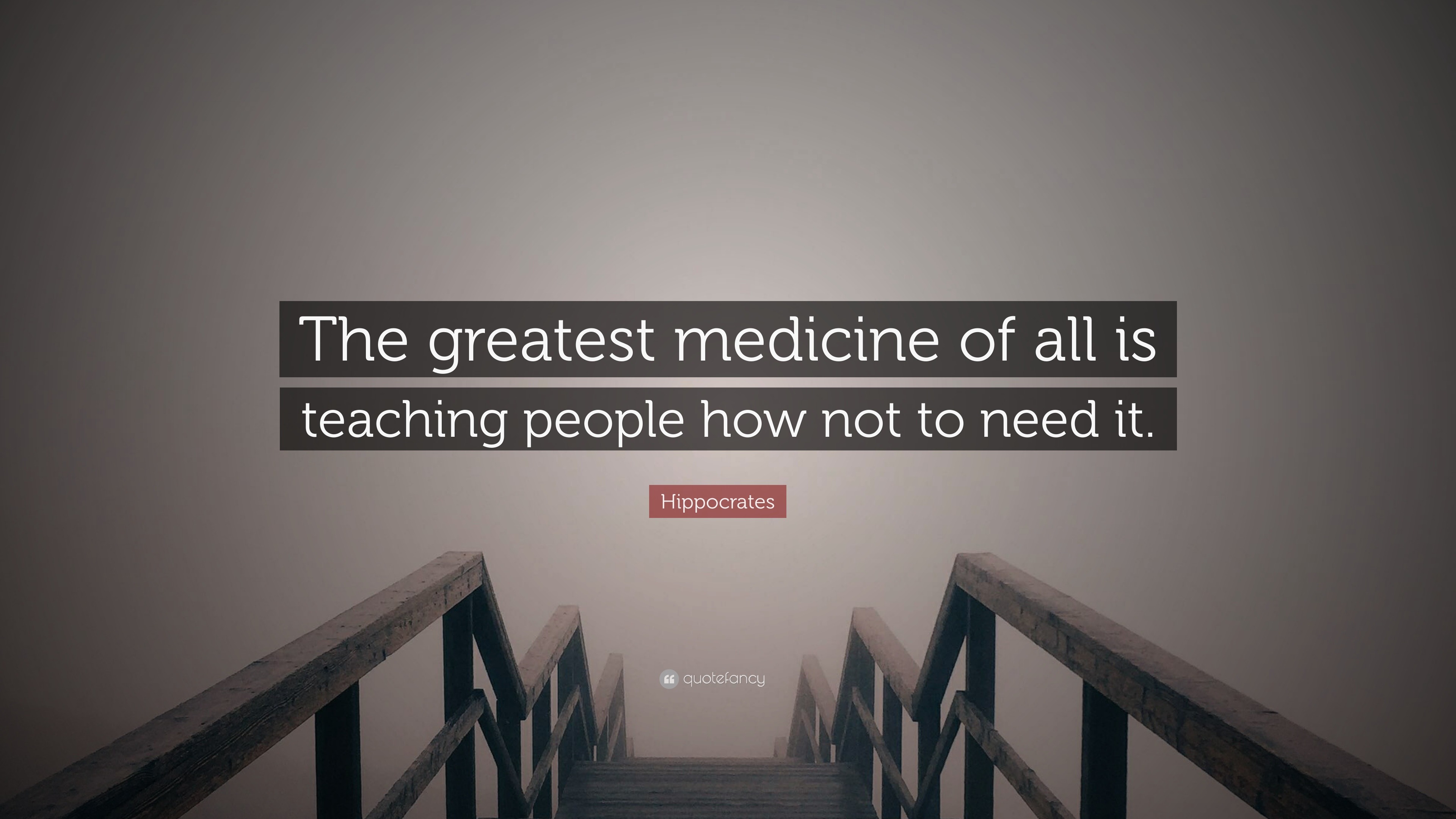 Hippocrates Quote: “The greatest medicine of all is teaching people how ...