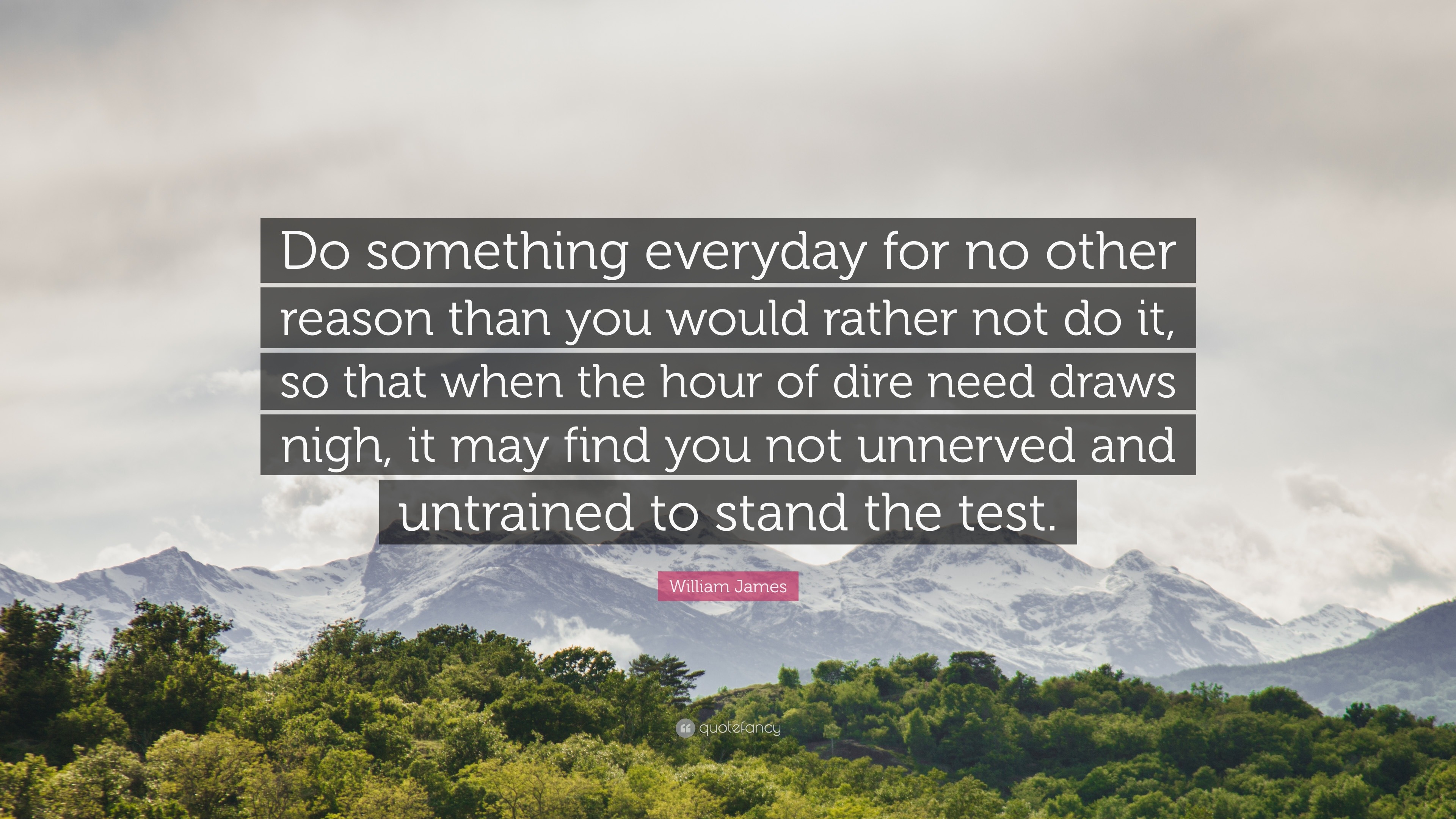 William James Quote: “Do something everyday for no other reason than ...