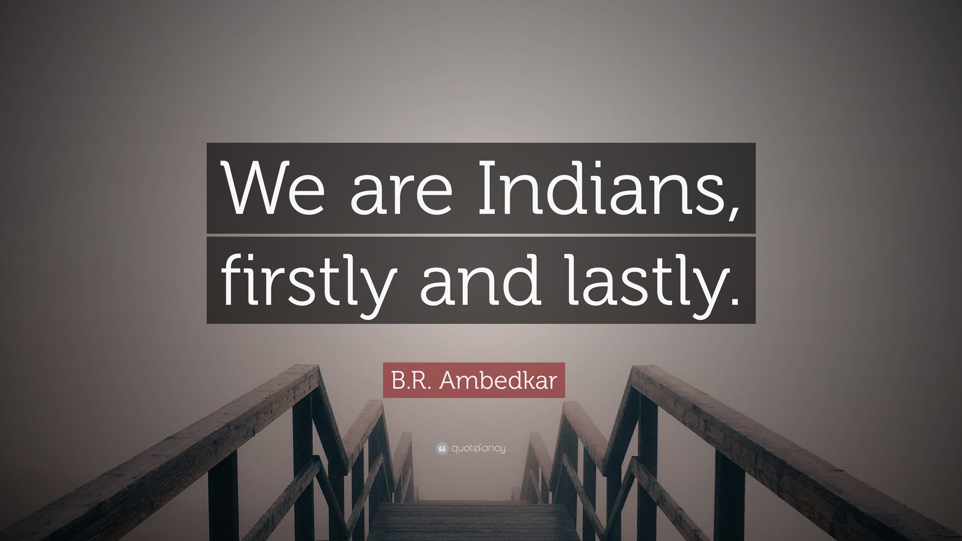 B.R. Ambedkar Quote: “We are Indians, firstly and lastly.”
