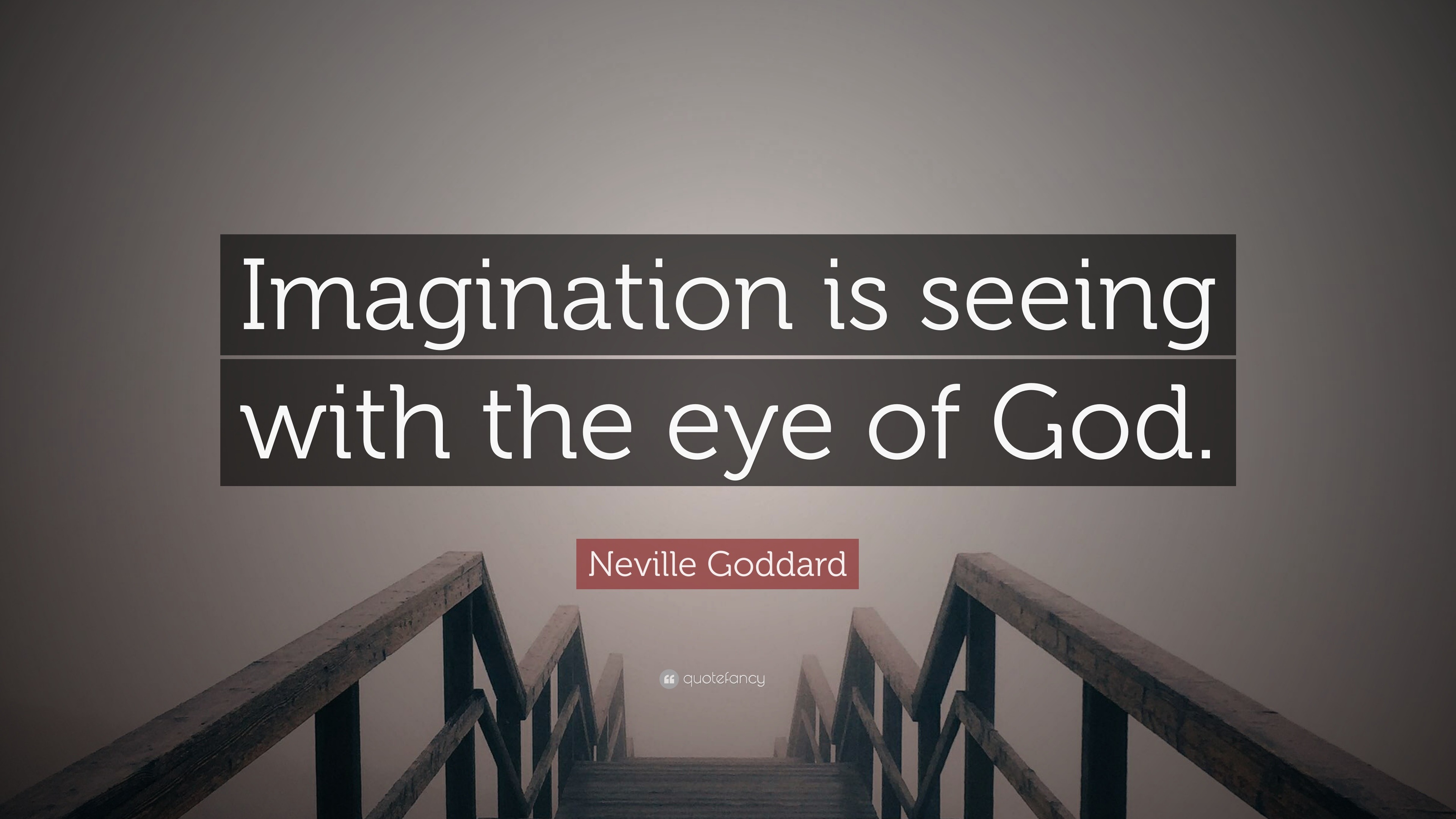 Neville Goddard Quote: “Imagination is seeing with the eye of God.”