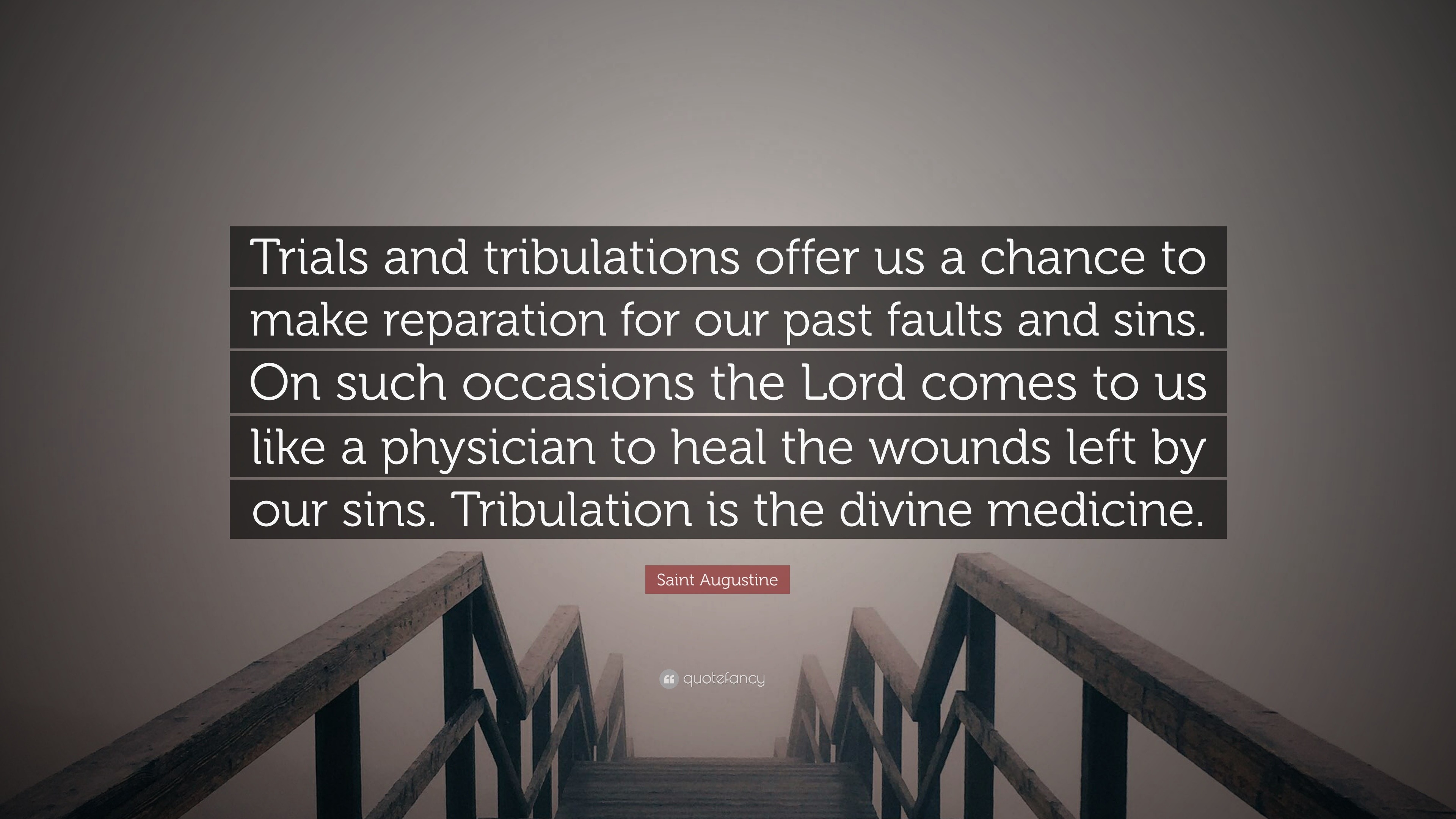 Saint Augustine Quote: “Trials and tribulations offer us a chance to ...