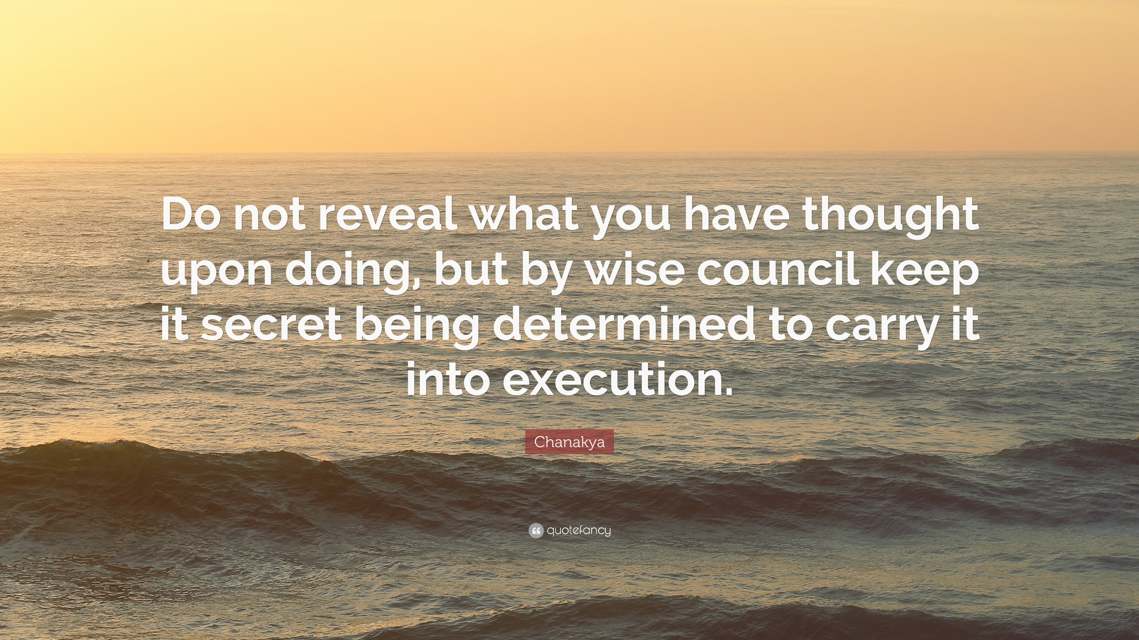 Chanakya Quote: “Do not reveal what you have thought upon doing, but by ...