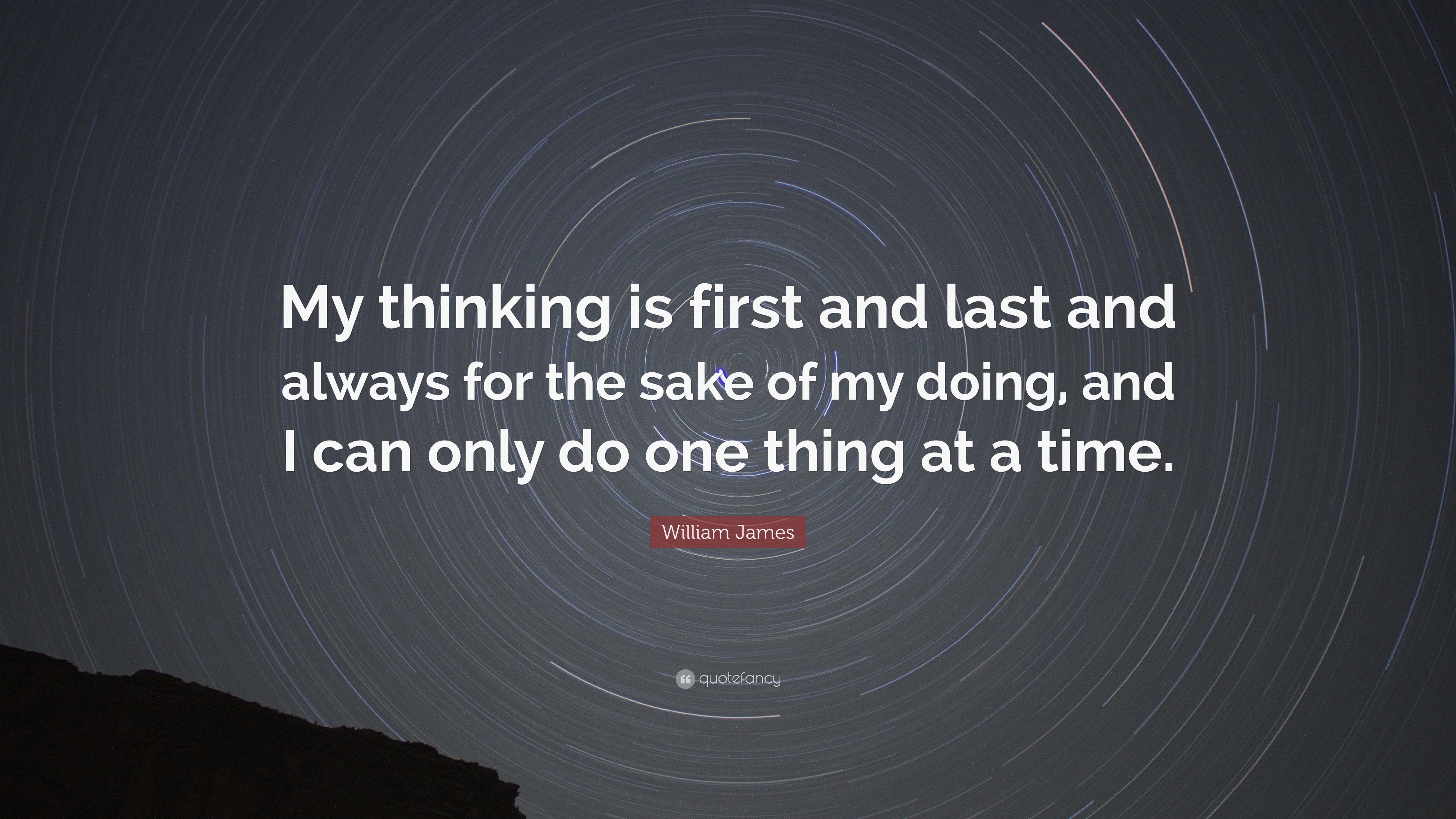 William James Quote: “My thinking is first and last and always for the ...