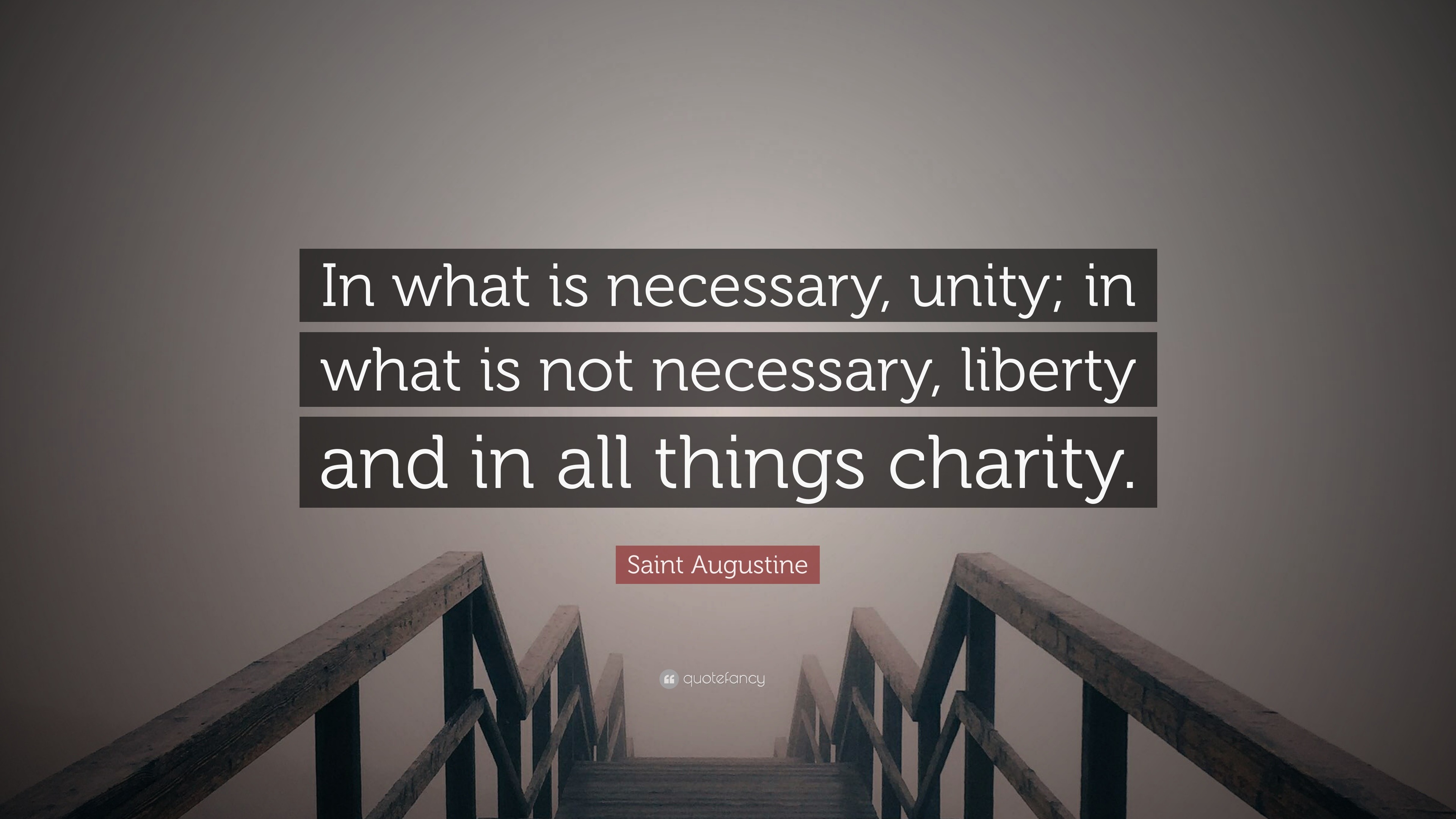 Saint Augustine Quote: “In what is necessary, unity; in what is not ...