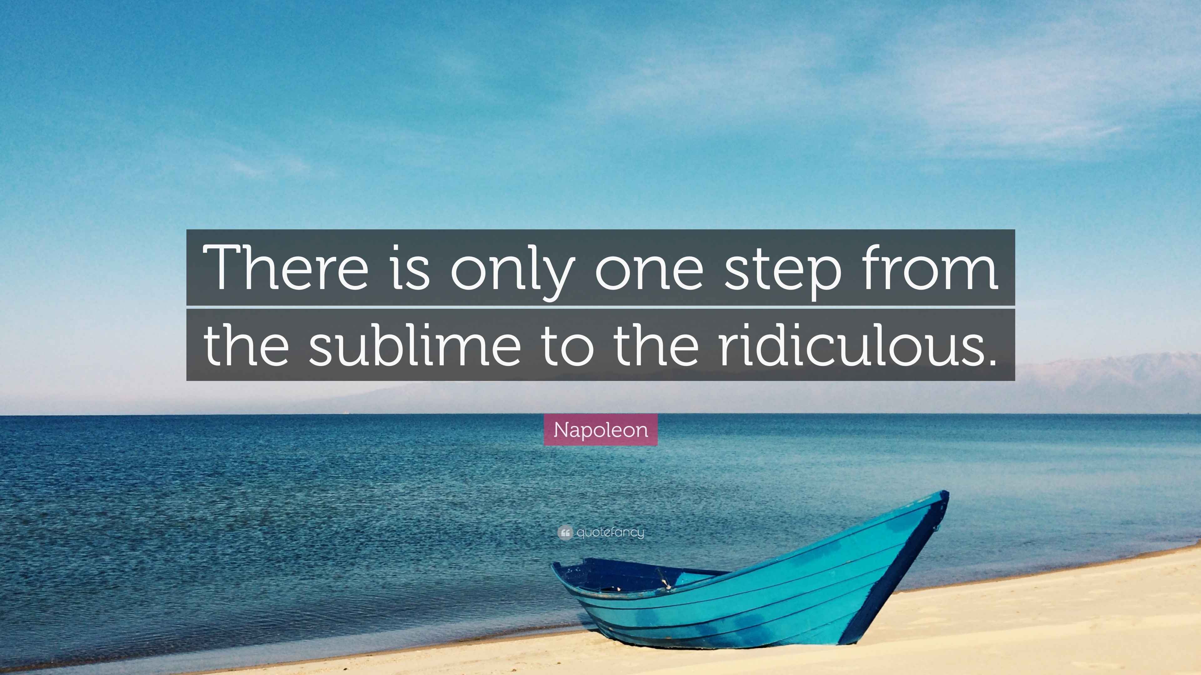 Napoleon Quote: “There is only one step from the sublime to the ...