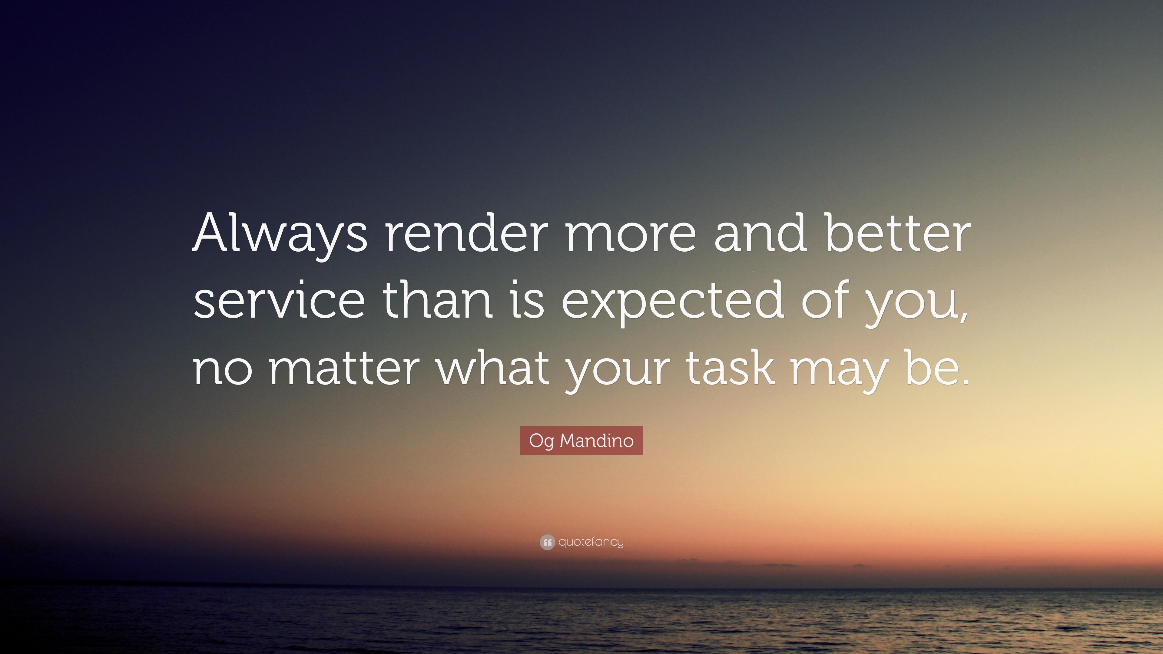 Og Mandino Quote: “Always render more and better service than is ...