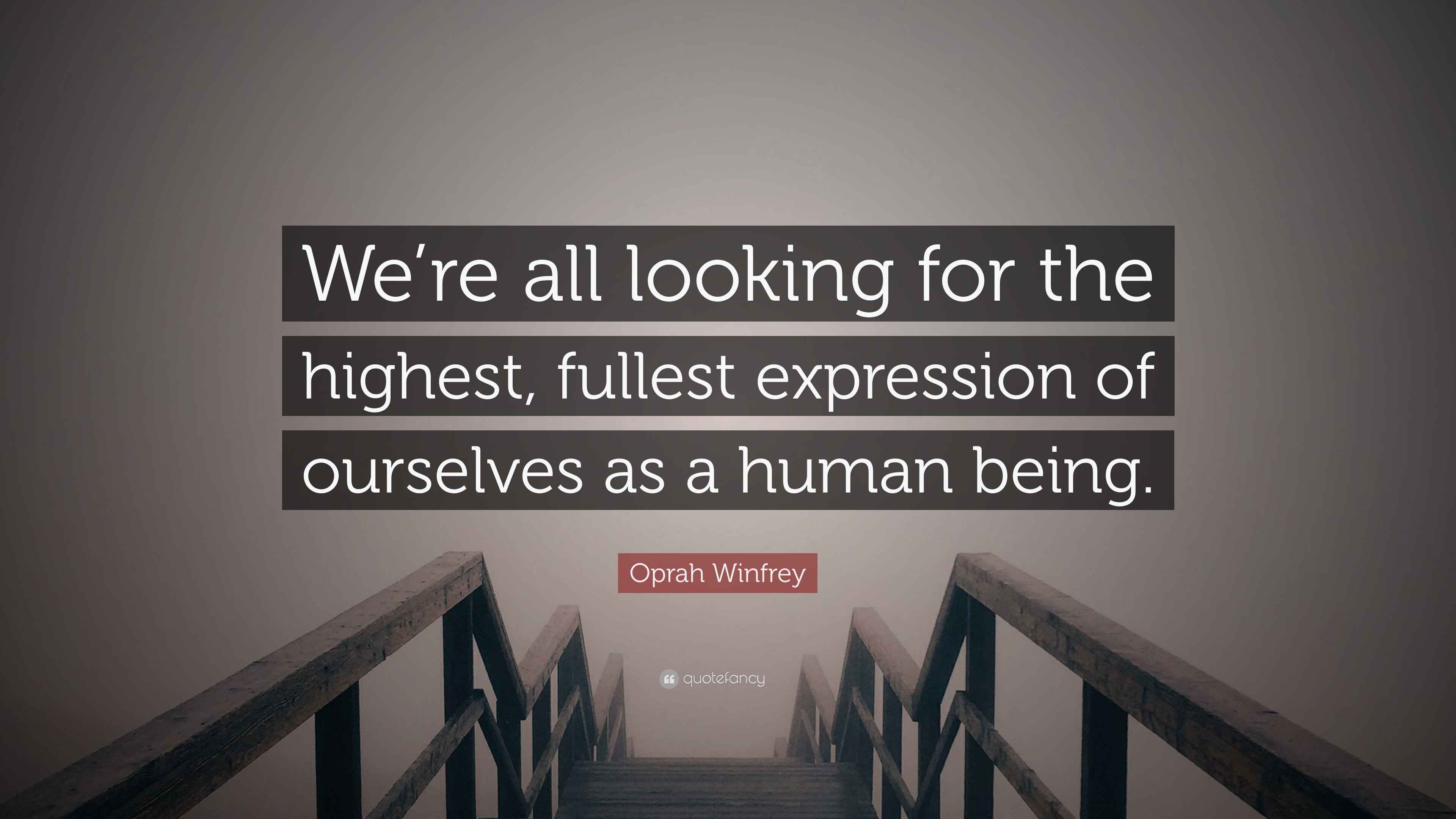 Oprah Winfrey Quote: “We’re all looking for the highest, fullest ...