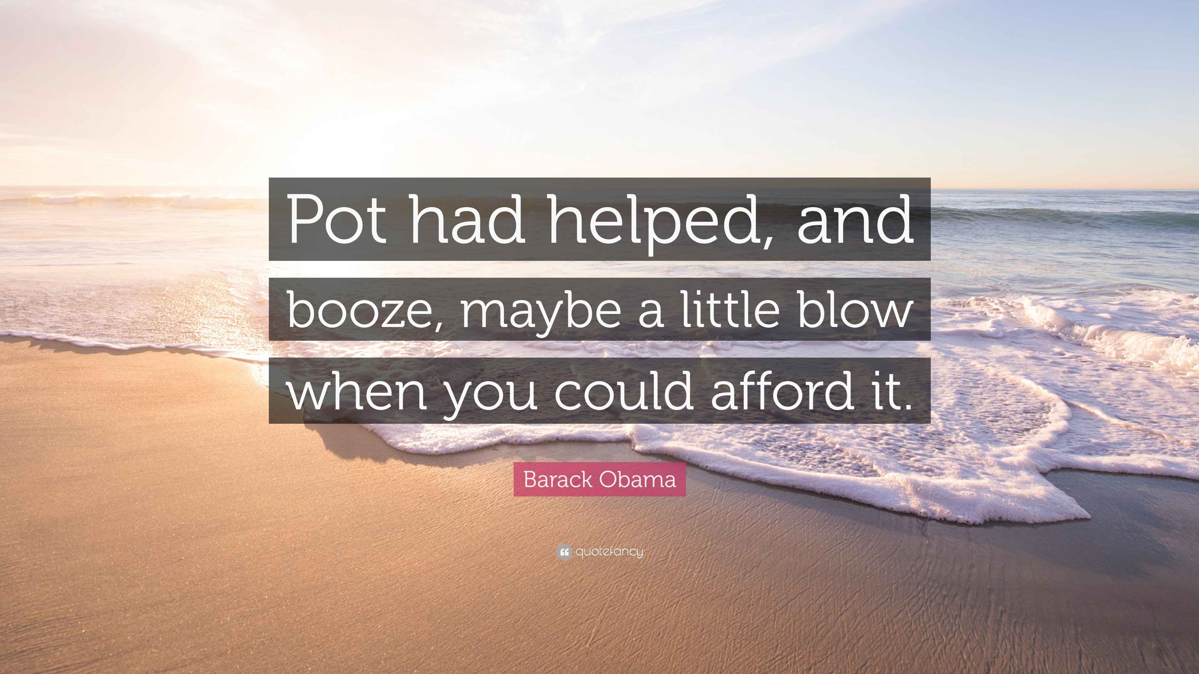 Barack Obama Quote: “Pot had helped, and booze, maybe a little blow ...