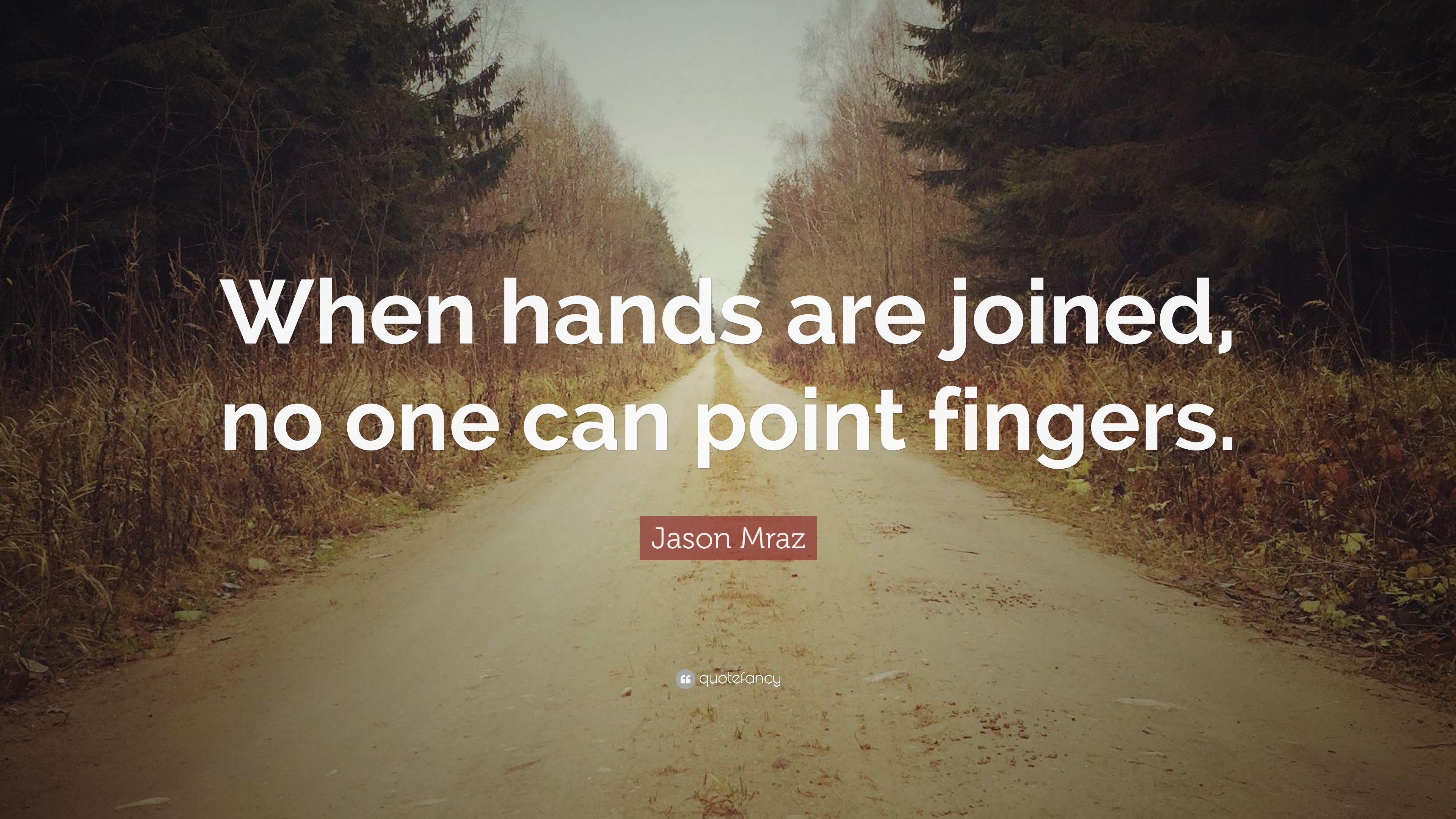 Jason Mraz Quote: “When hands are joined, no one can point fingers.”