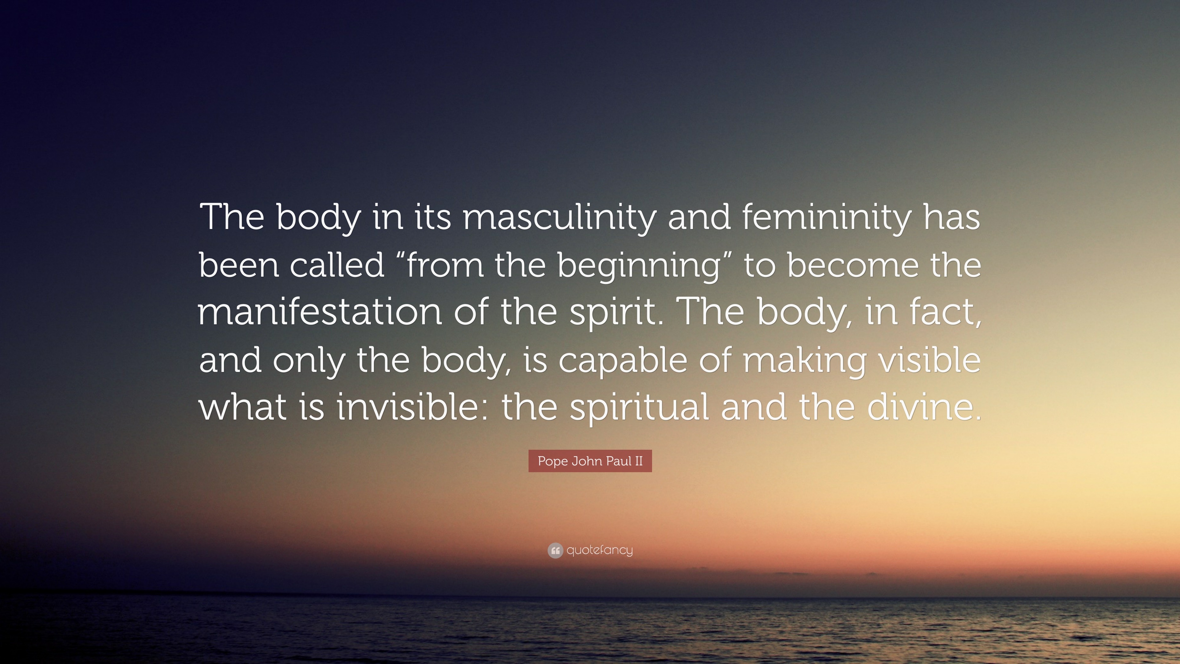 Pope John Paul II Quote: “The body in its masculinity and femininity ...