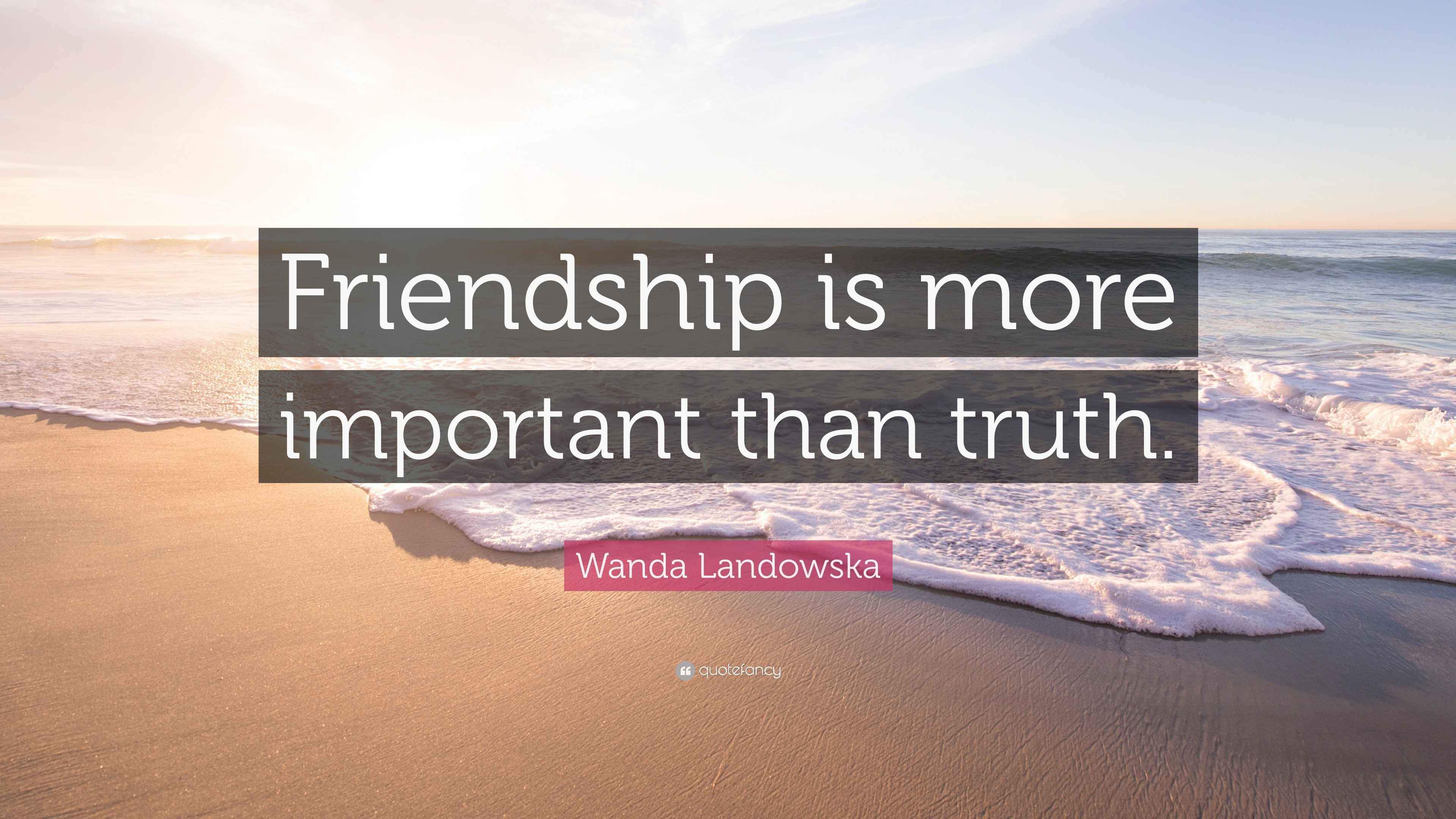 Wanda Landowska Quote: “Friendship is more important than truth.”