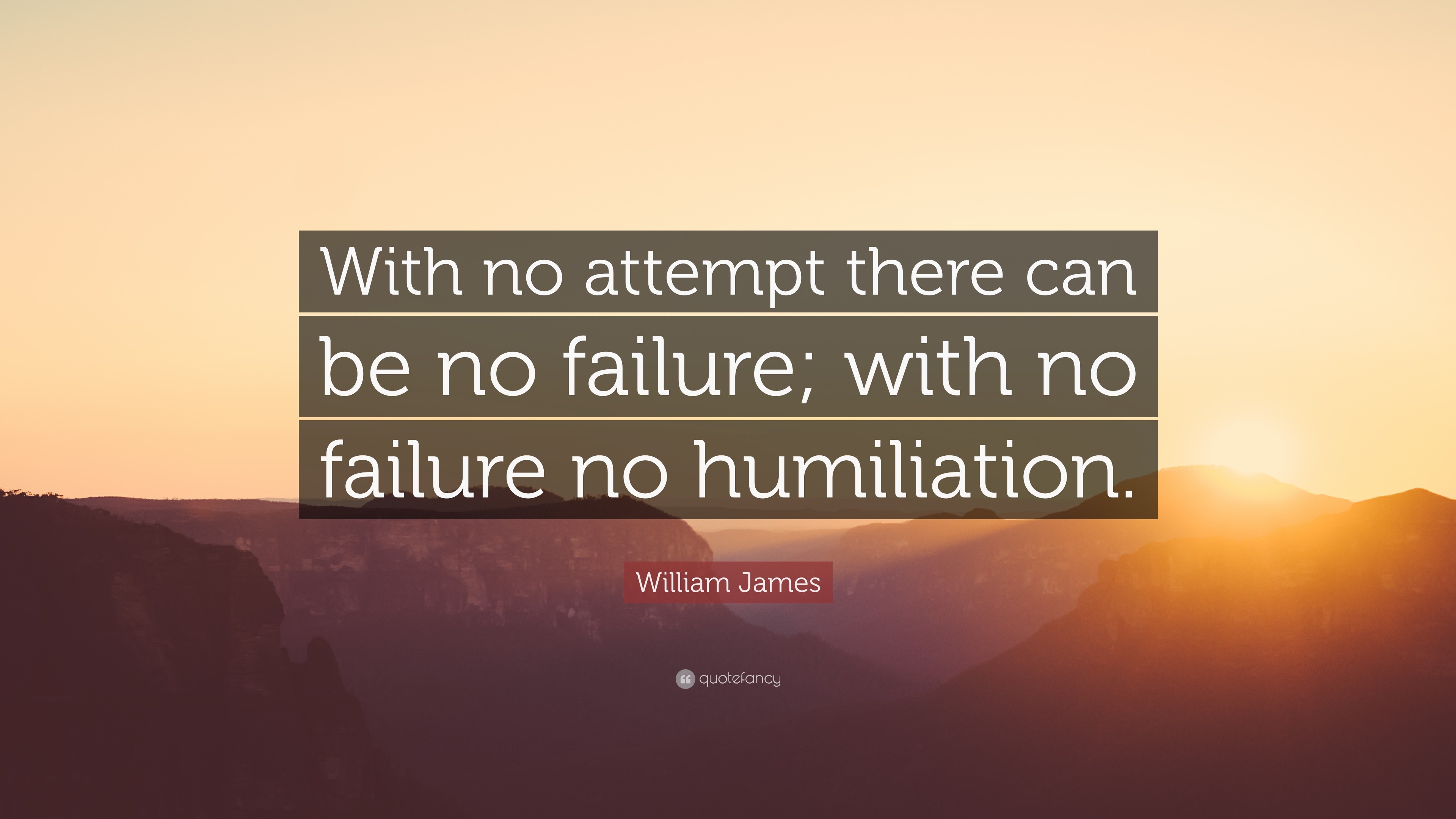 William James Quote: “With no attempt there can be no failure; with no ...