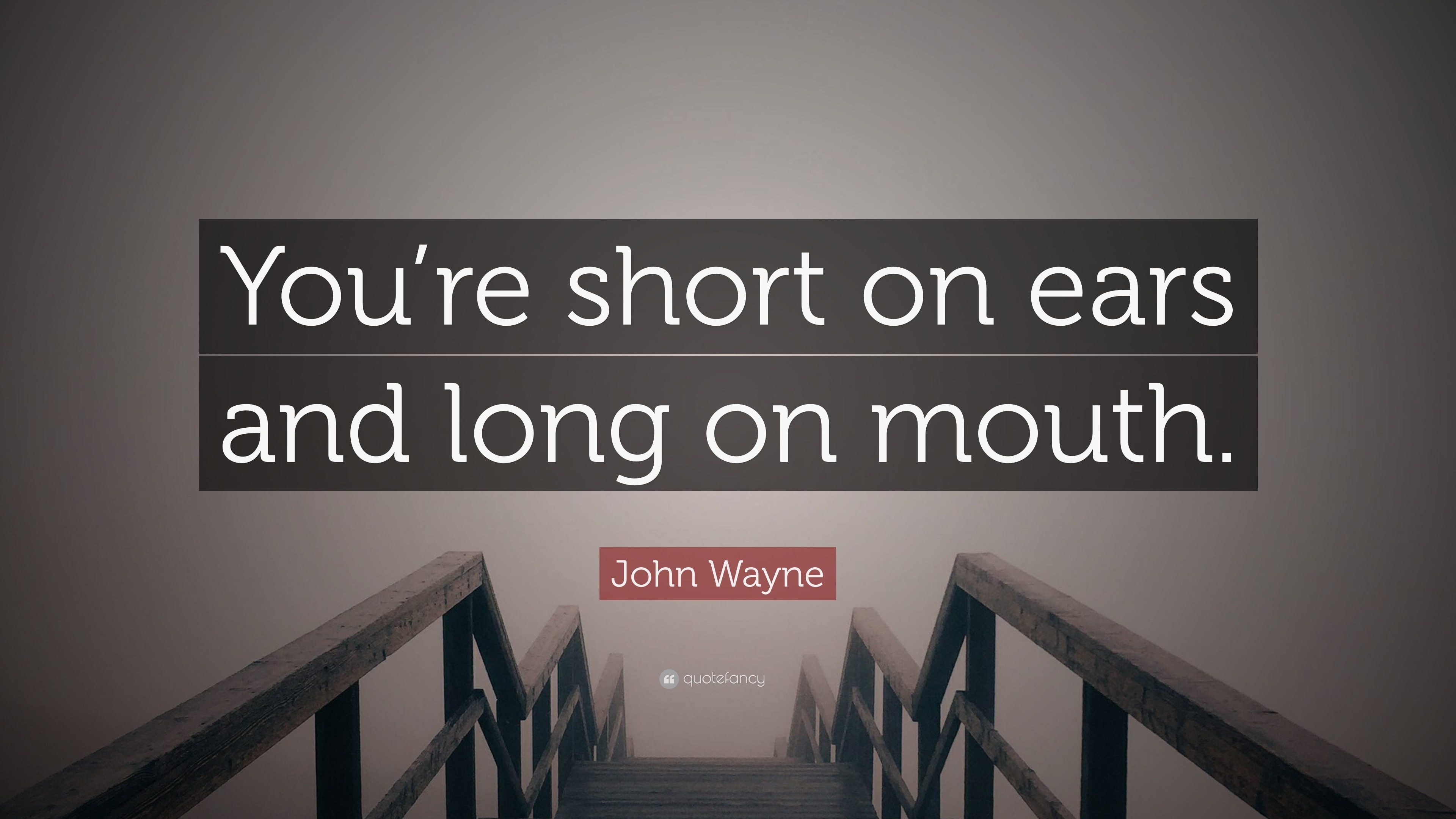 John Wayne Quote: “You’re short on ears and long on mouth.”