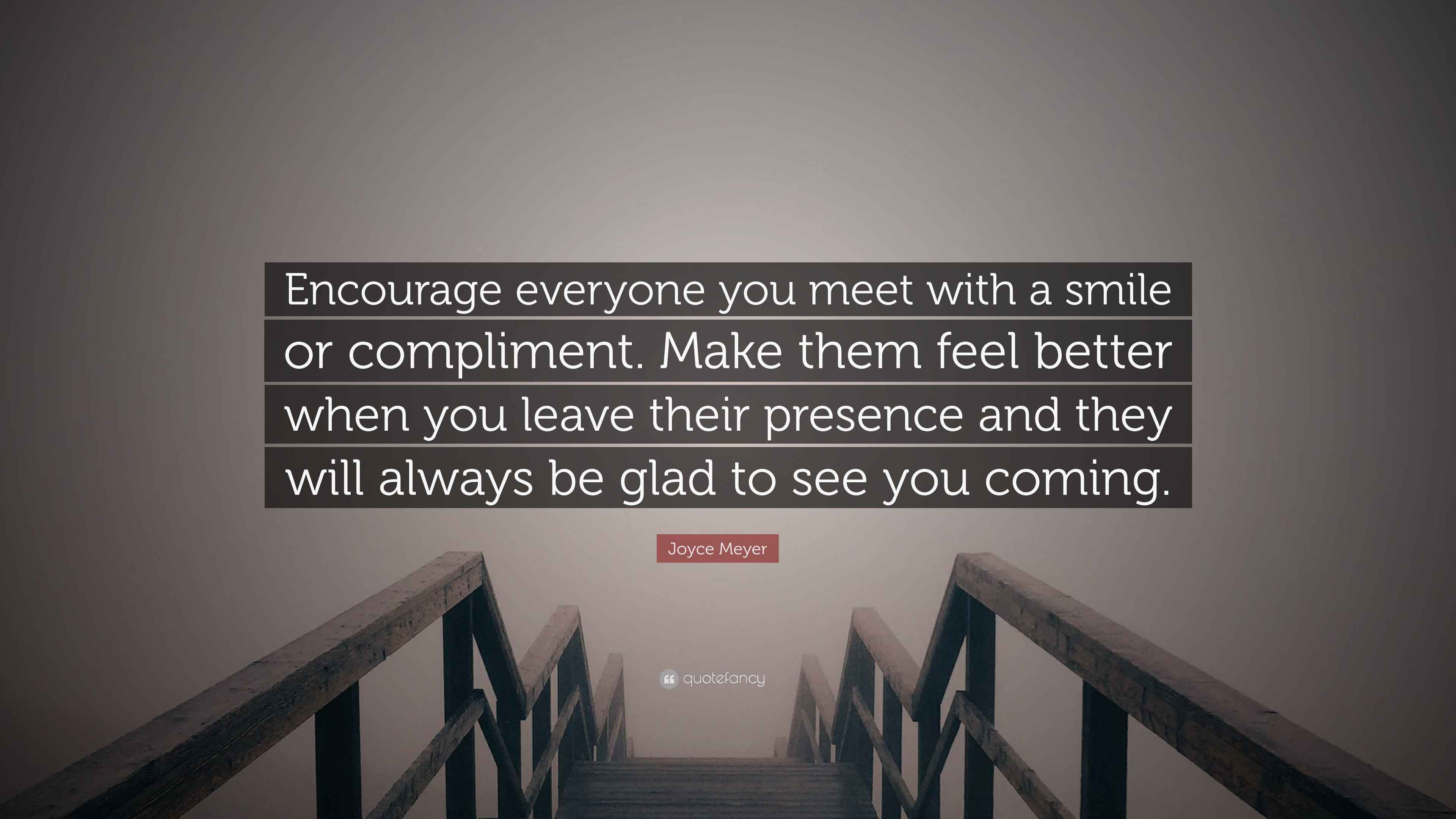 Joyce Meyer Quote: “Encourage everyone you meet with a smile or ...
