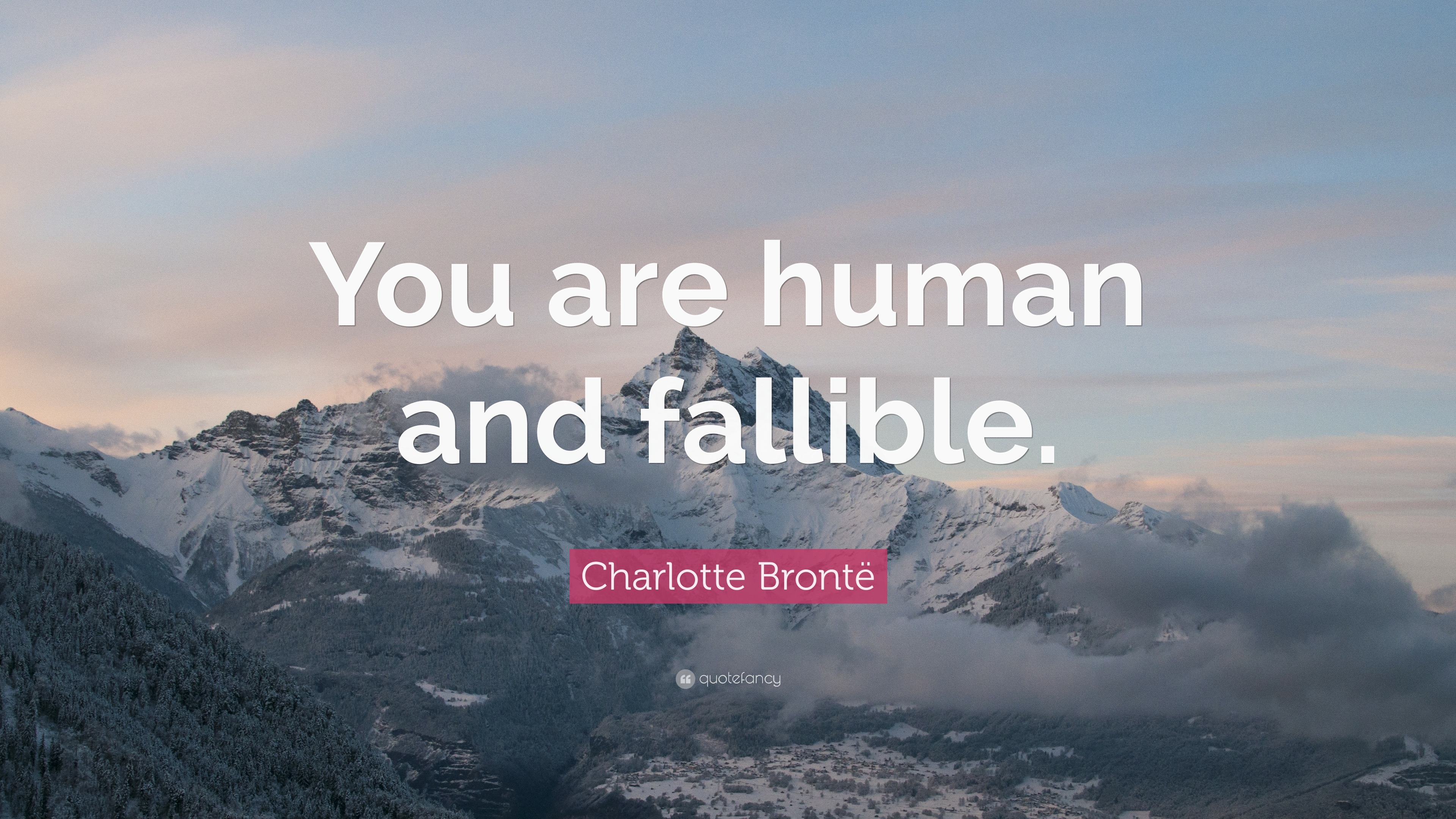 Charlotte Brontë Quote: “You are human and fallible.”