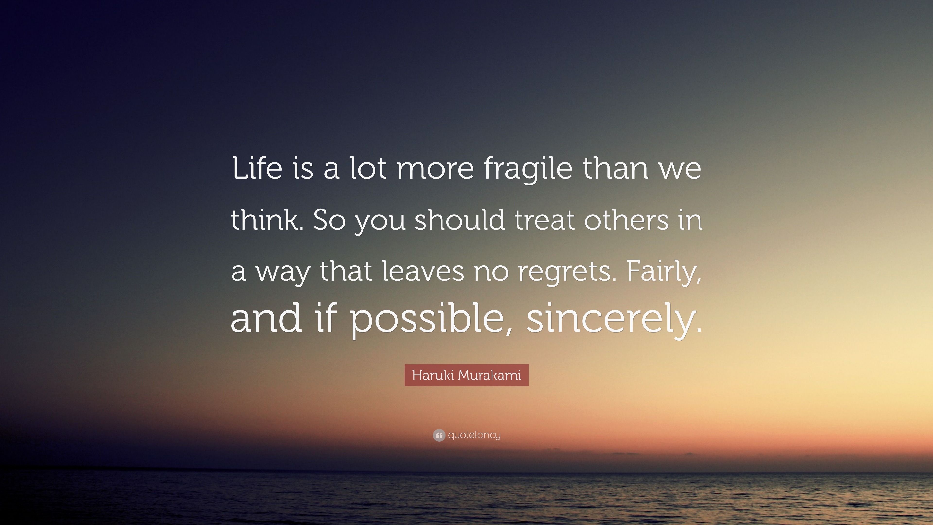 Haruki Murakami Quote: “Life is a lot more fragile than we think. So ...