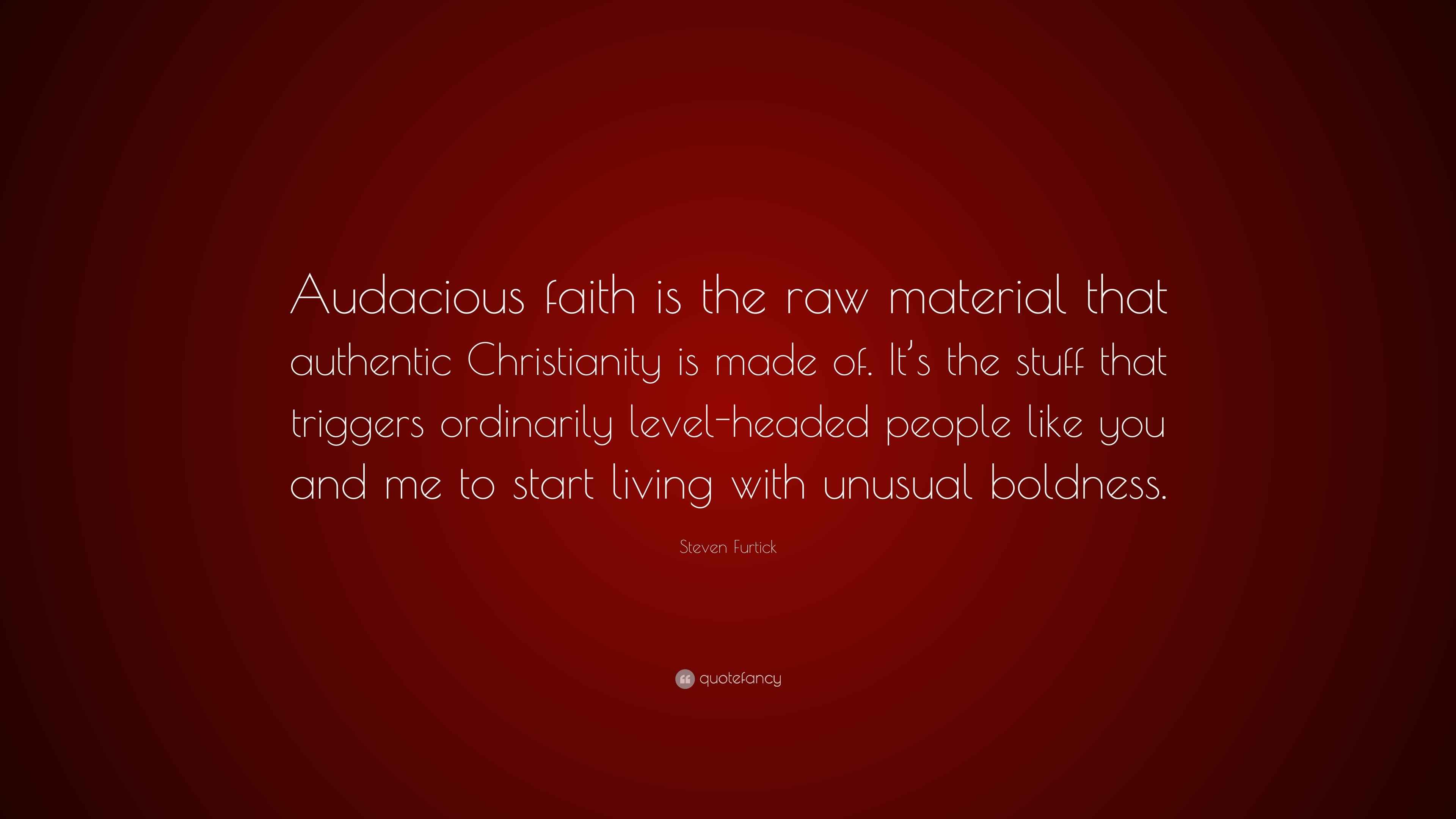 Steven Furtick Quote: “Audacious faith is the raw material that ...