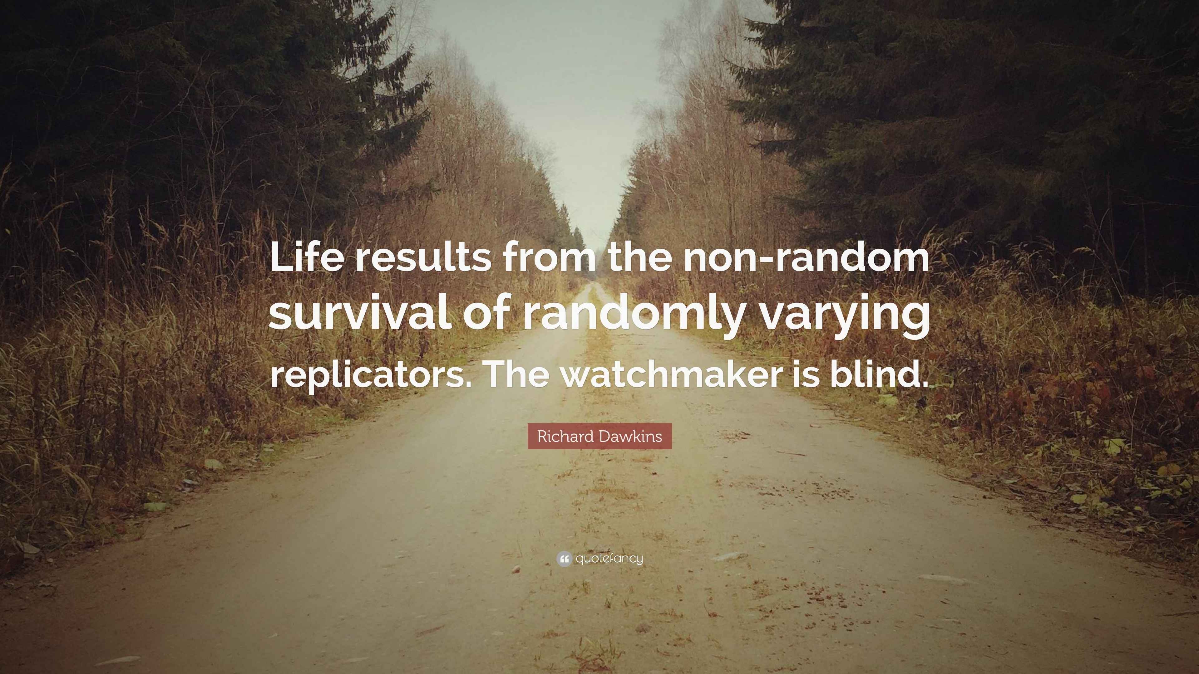 Richard Dawkins Quote: “Life results from the non-random survival of ...