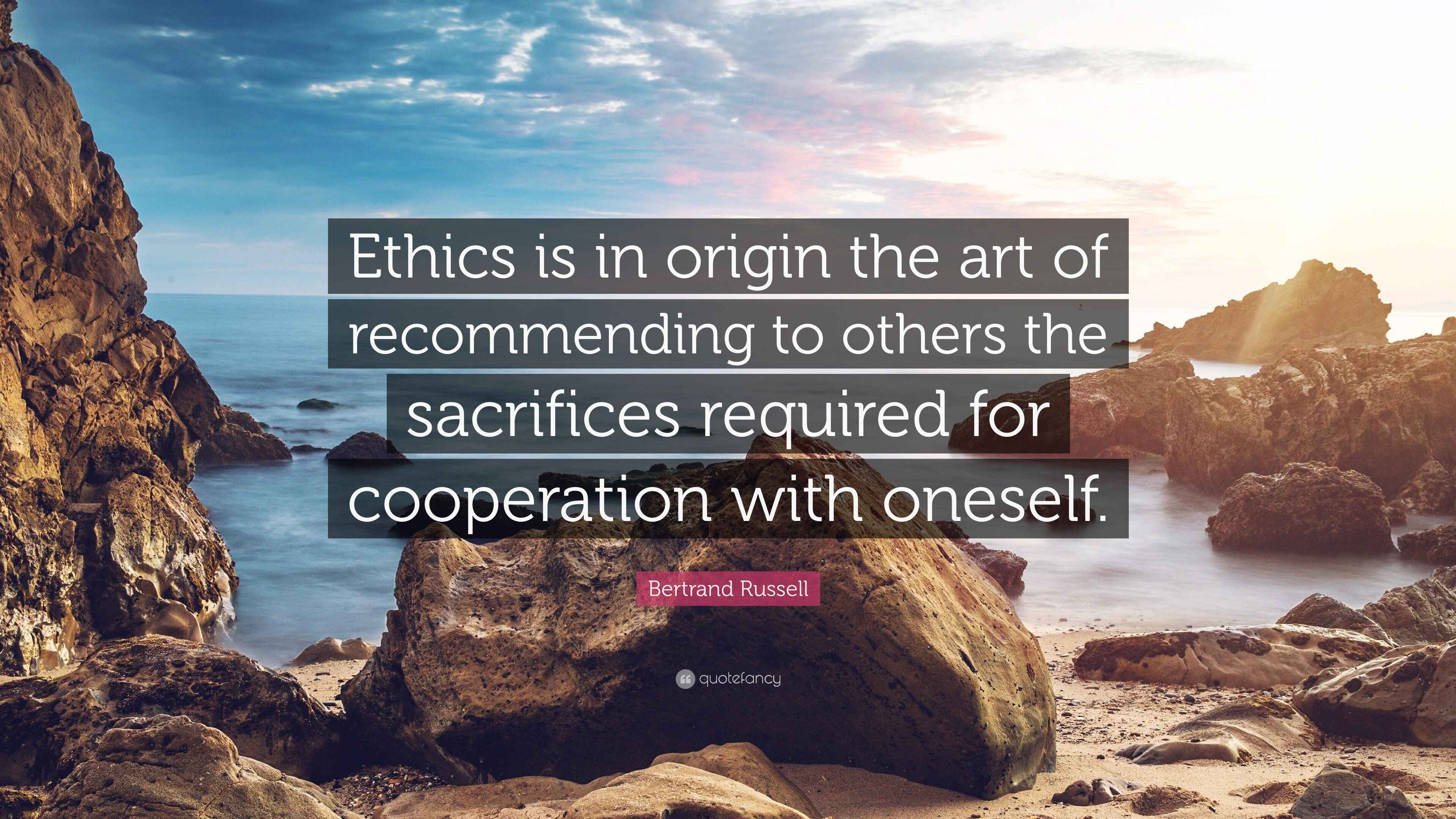 Bertrand Russell Quote: “Ethics is in origin the art of recommending to ...