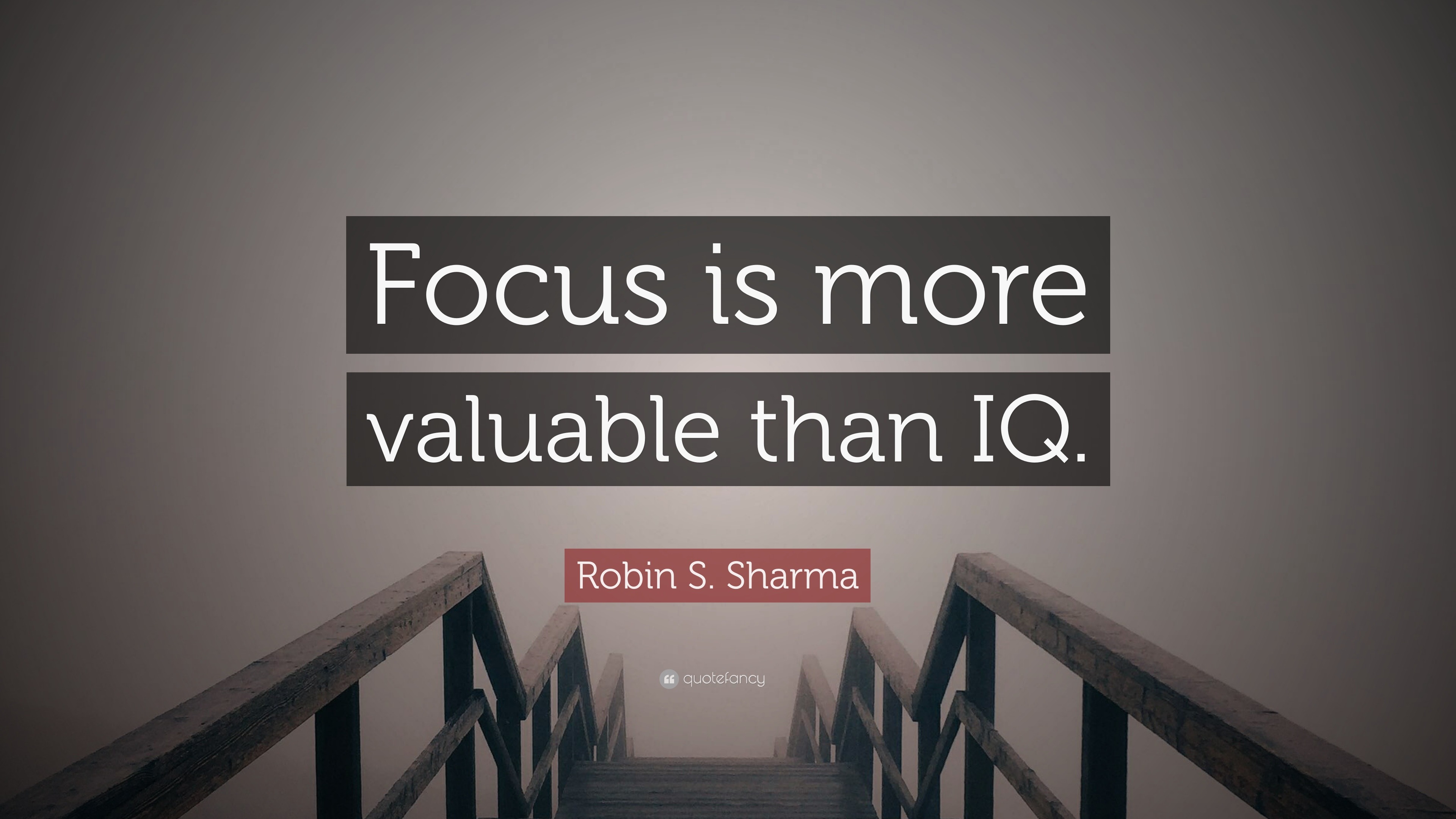 Robin S. Sharma Quote: “Focus is more valuable than IQ.”
