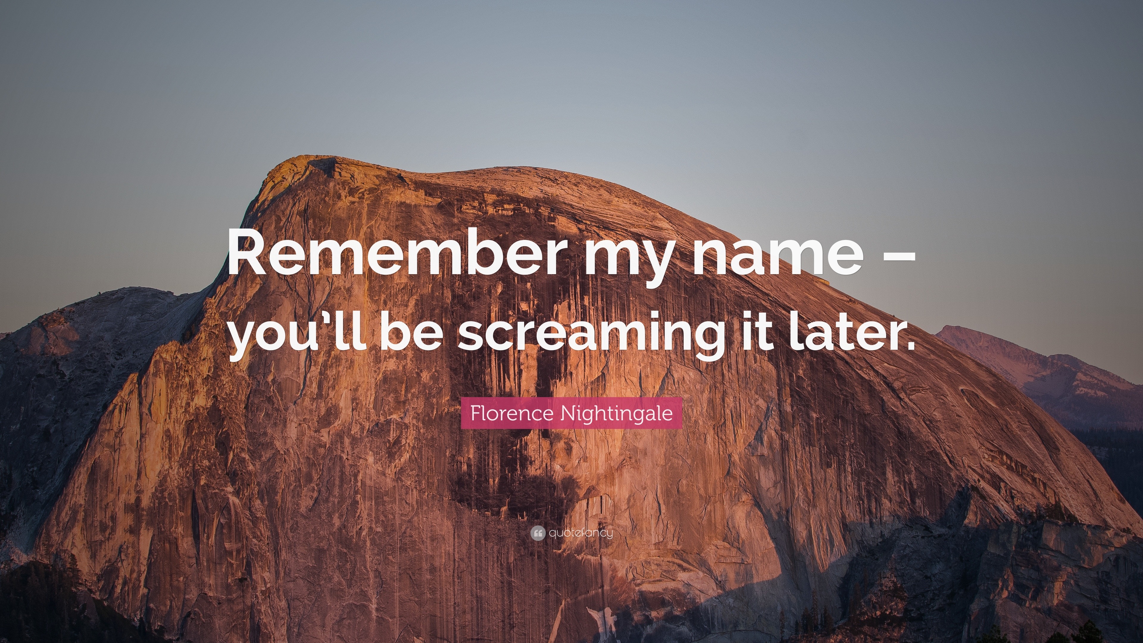 Florence Nightingale Quote: “Remember my name – you’ll be screaming it ...