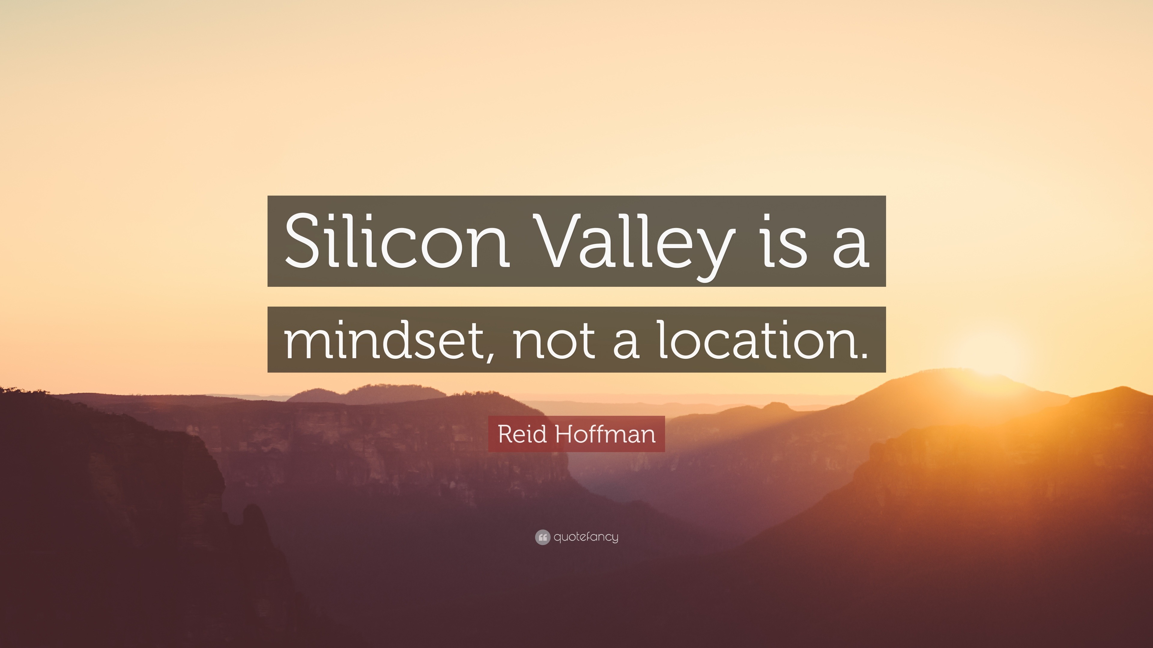 Reid Hoffman Quote: “Silicon Valley is a mindset, not a location.”