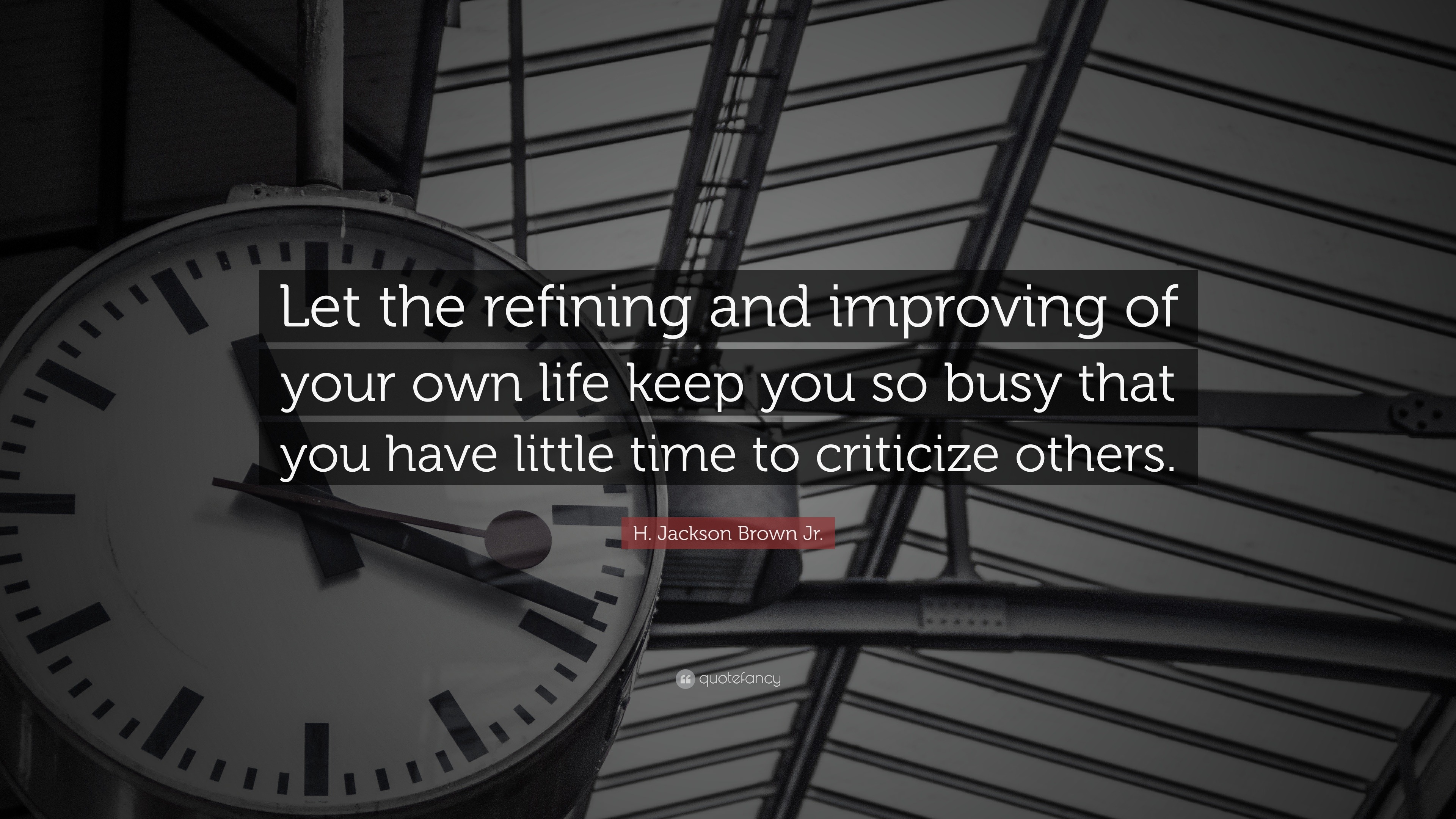 H. Jackson Brown Jr. Quote: “Let the refining and improving of your own ...