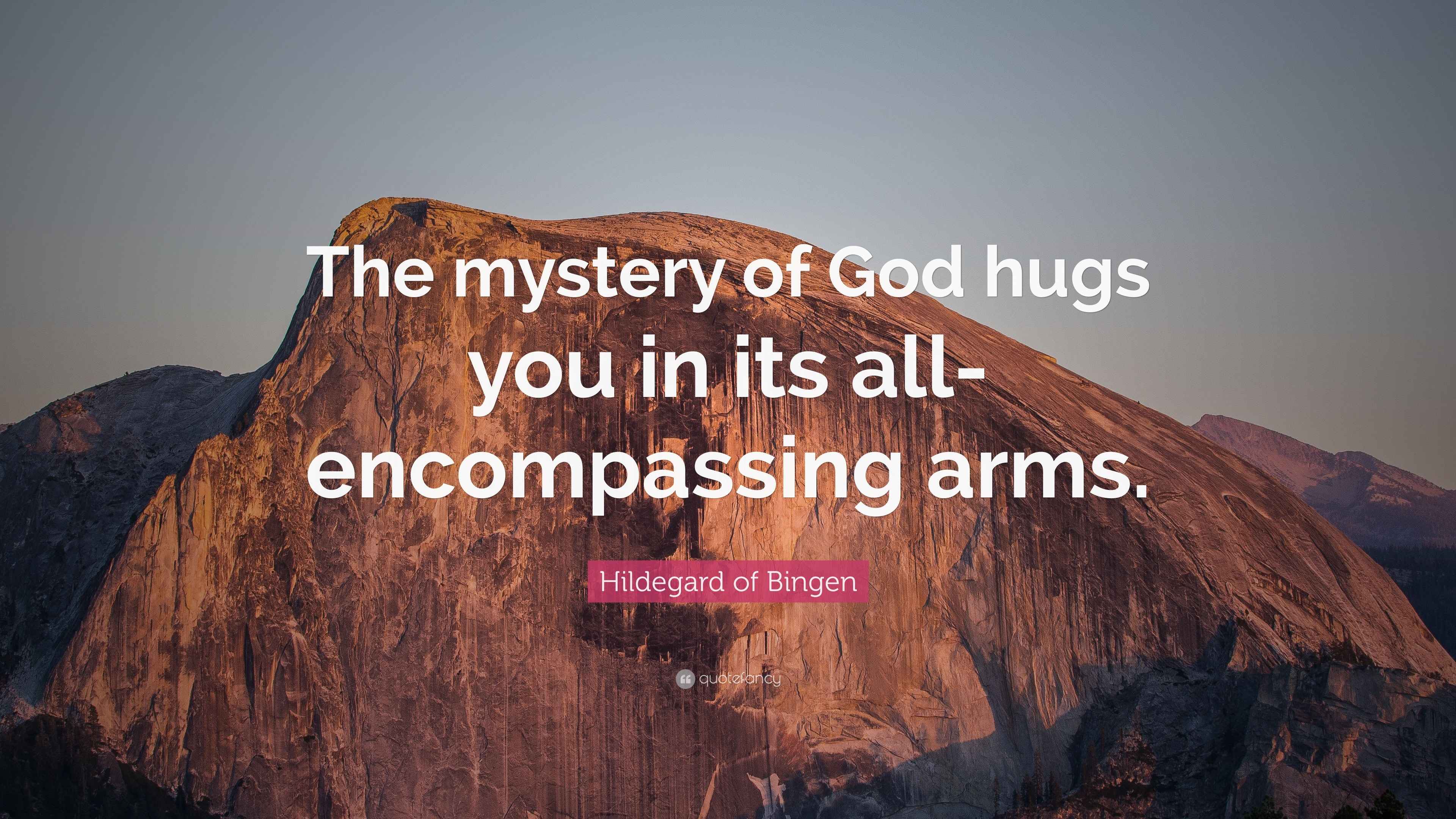 Hildegard of Bingen Quote: “The mystery of God hugs you in its all ...