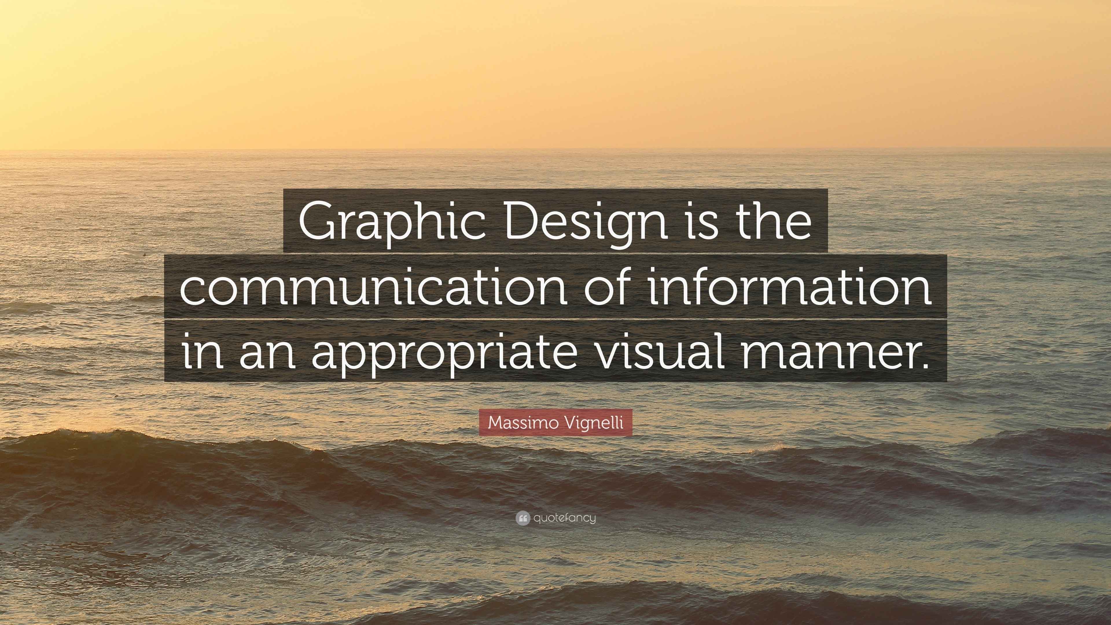 Massimo Vignelli Quote: “Graphic Design is the communication of ...