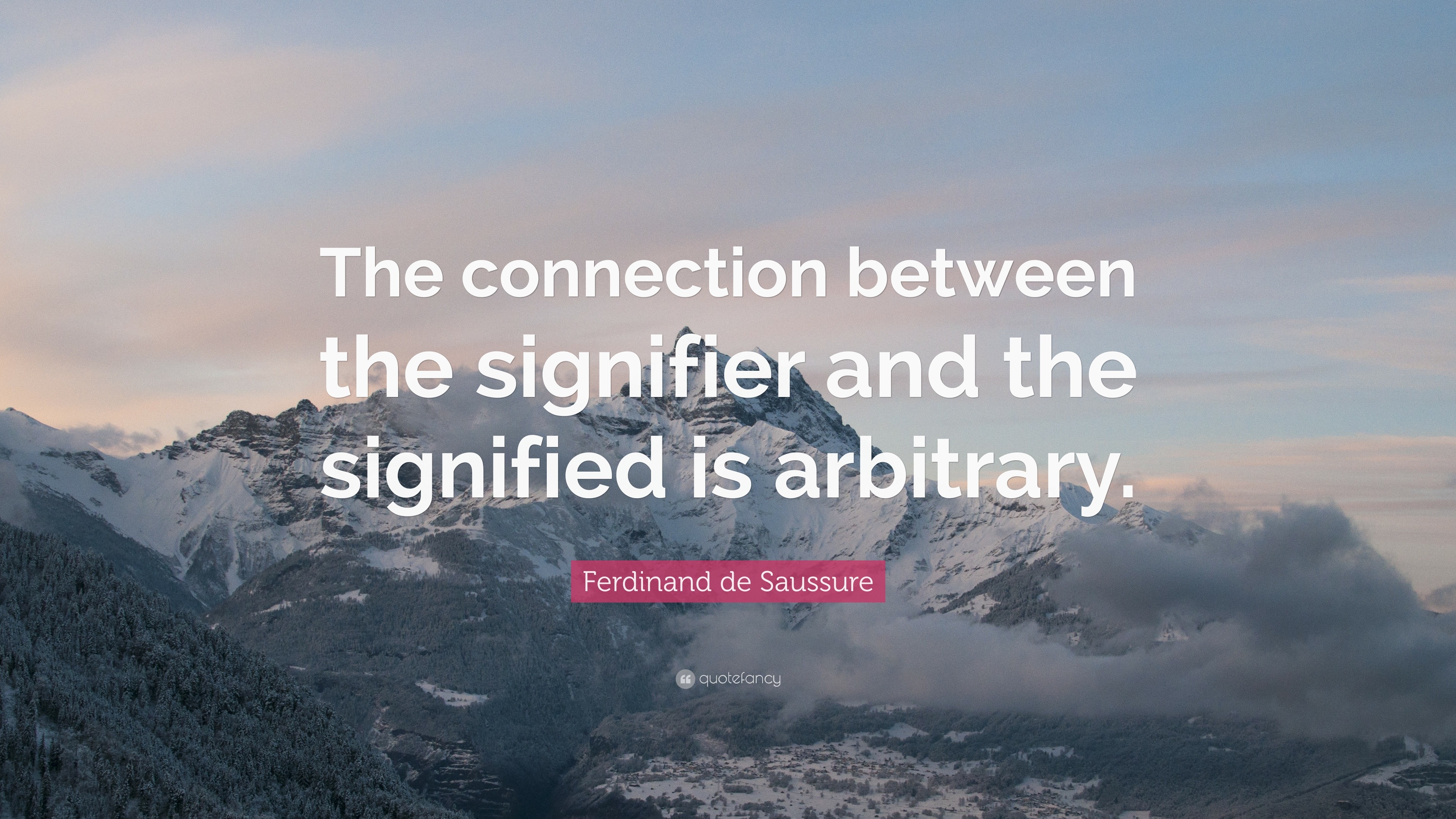 Ferdinand de Saussure Quote: “The connection between the signifier and ...